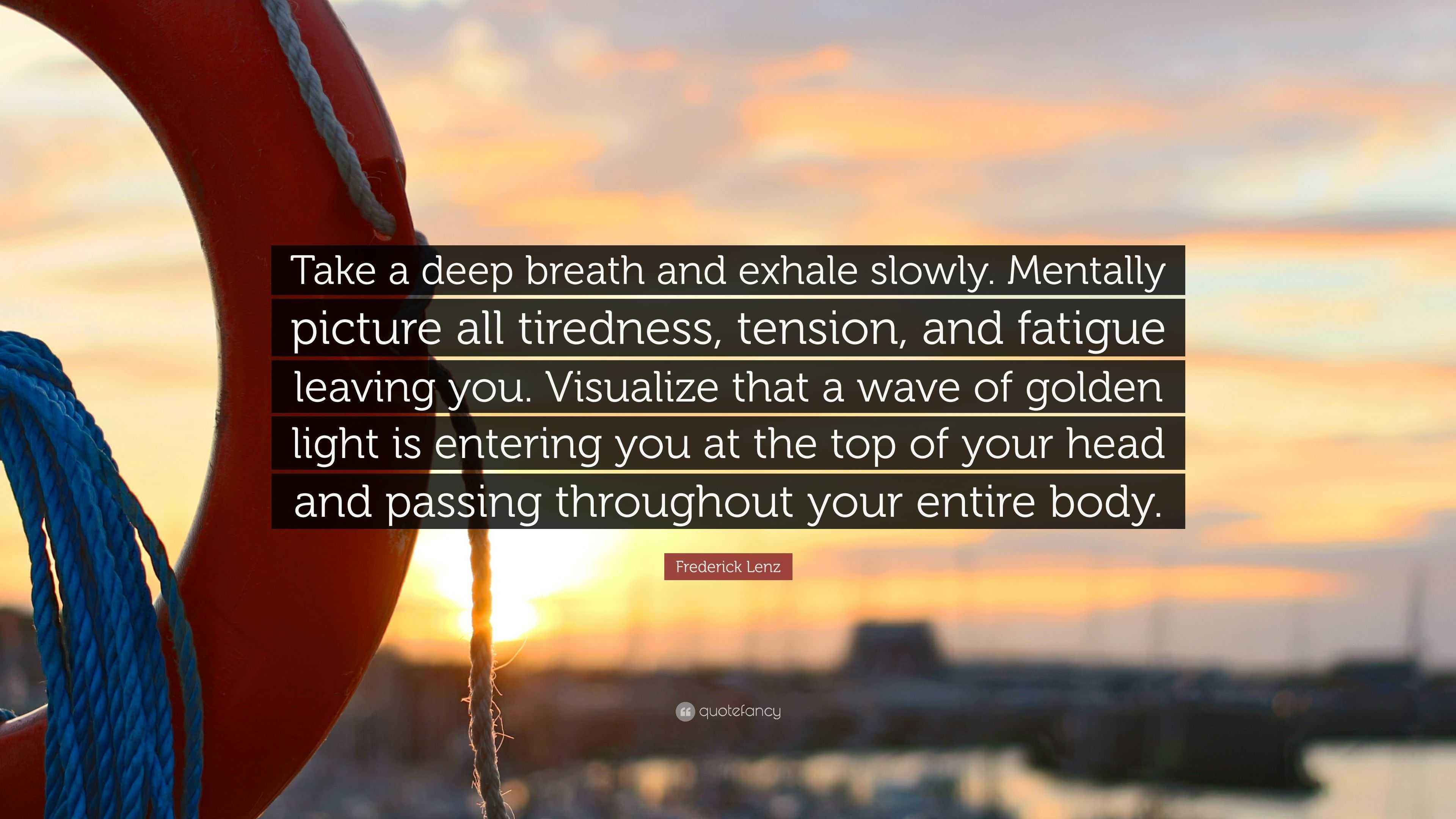 Frederick Lenz Quote: “Take a deep breath and exhale slowly. Mentally ...