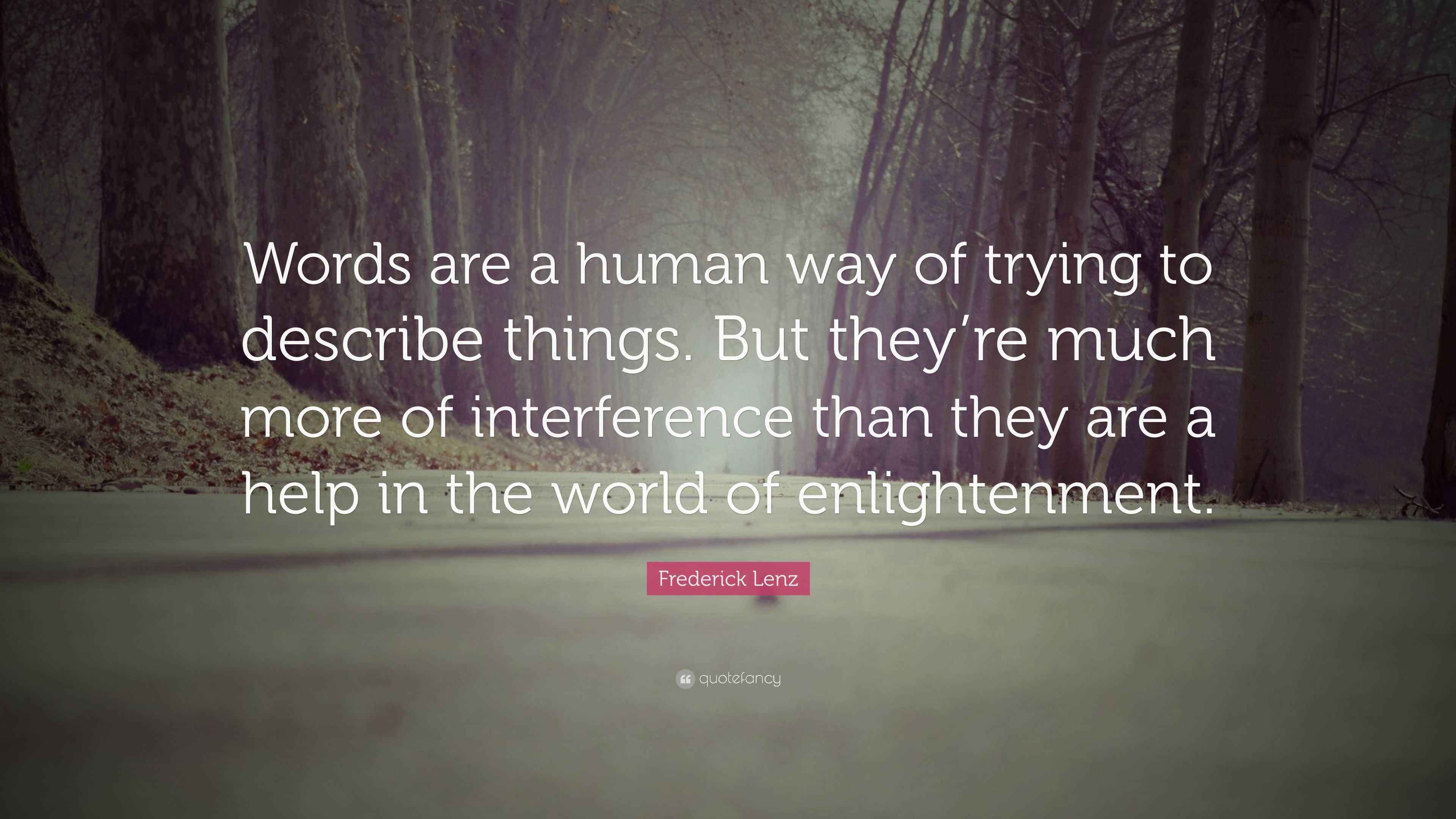 Frederick Lenz Quote: “Words are a human way of trying to describe ...