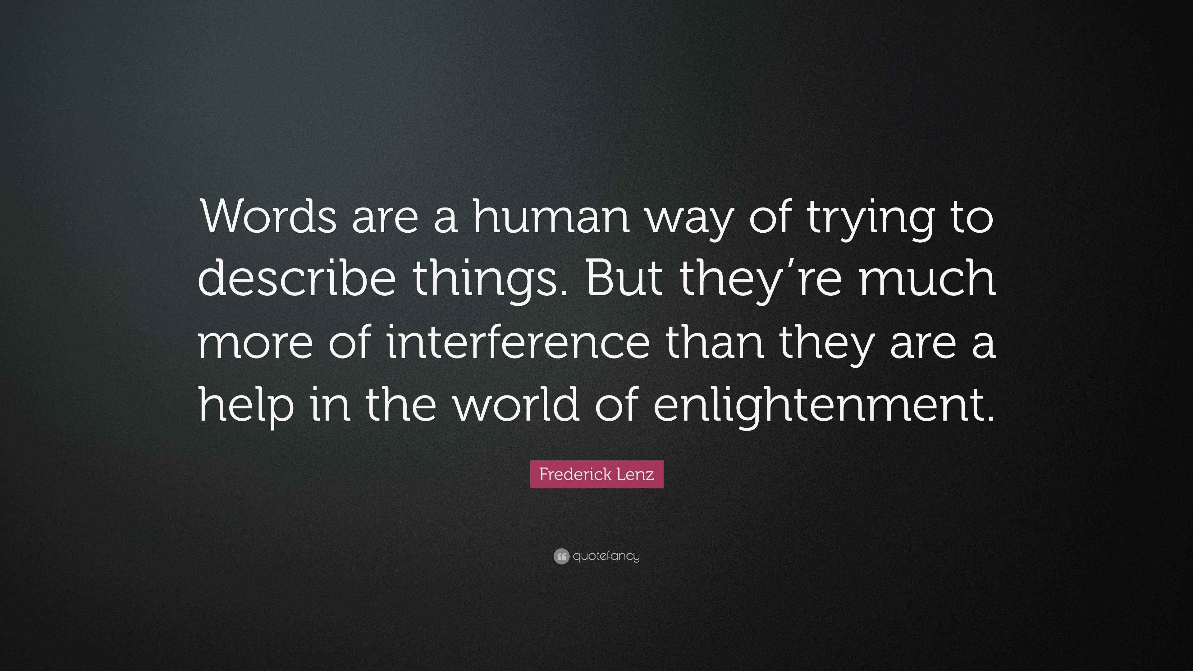 Frederick Lenz Quote: “Words are a human way of trying to describe ...