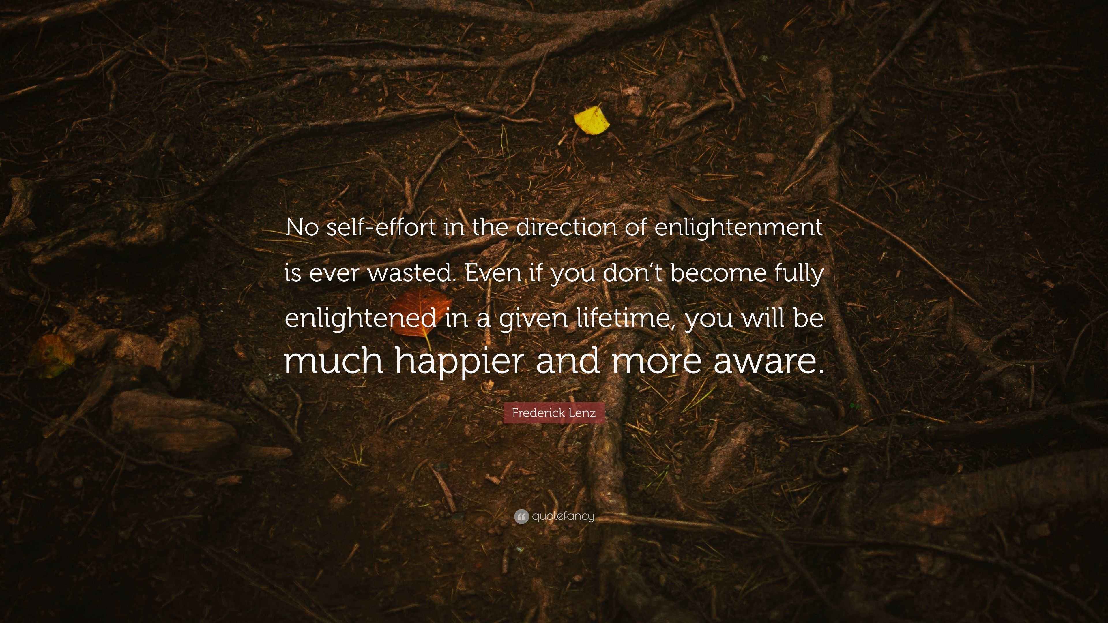 Frederick Lenz Quote: “No self-effort in the direction of enlightenment ...