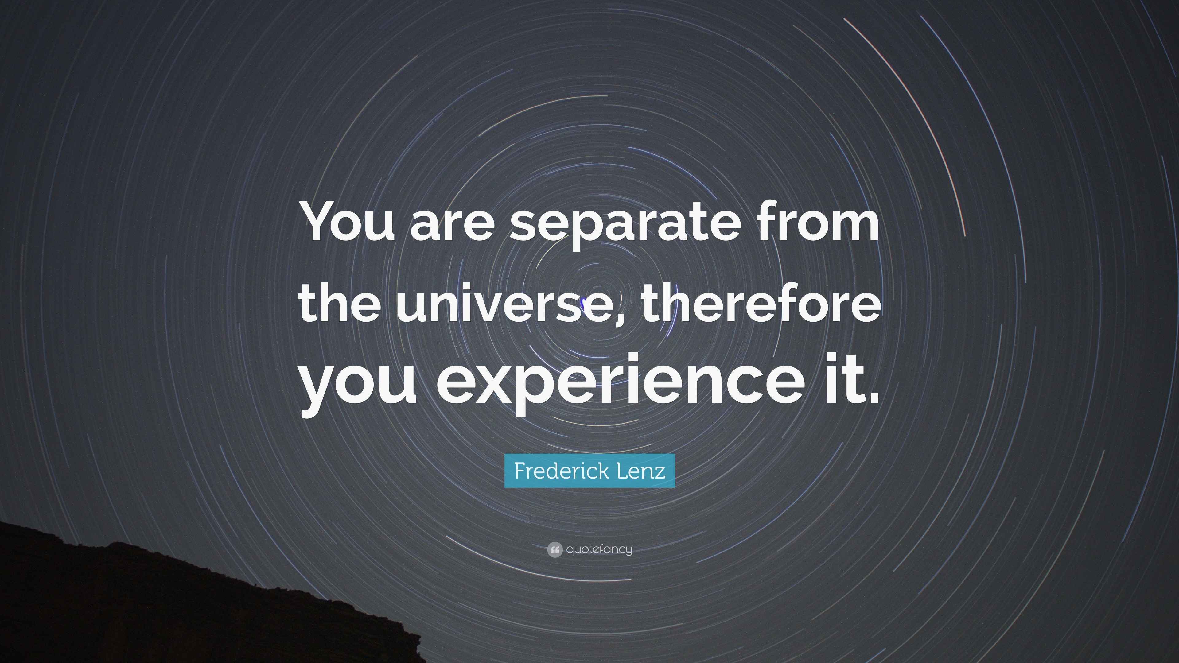 Frederick Lenz Quote: “You are separate from the universe, therefore ...