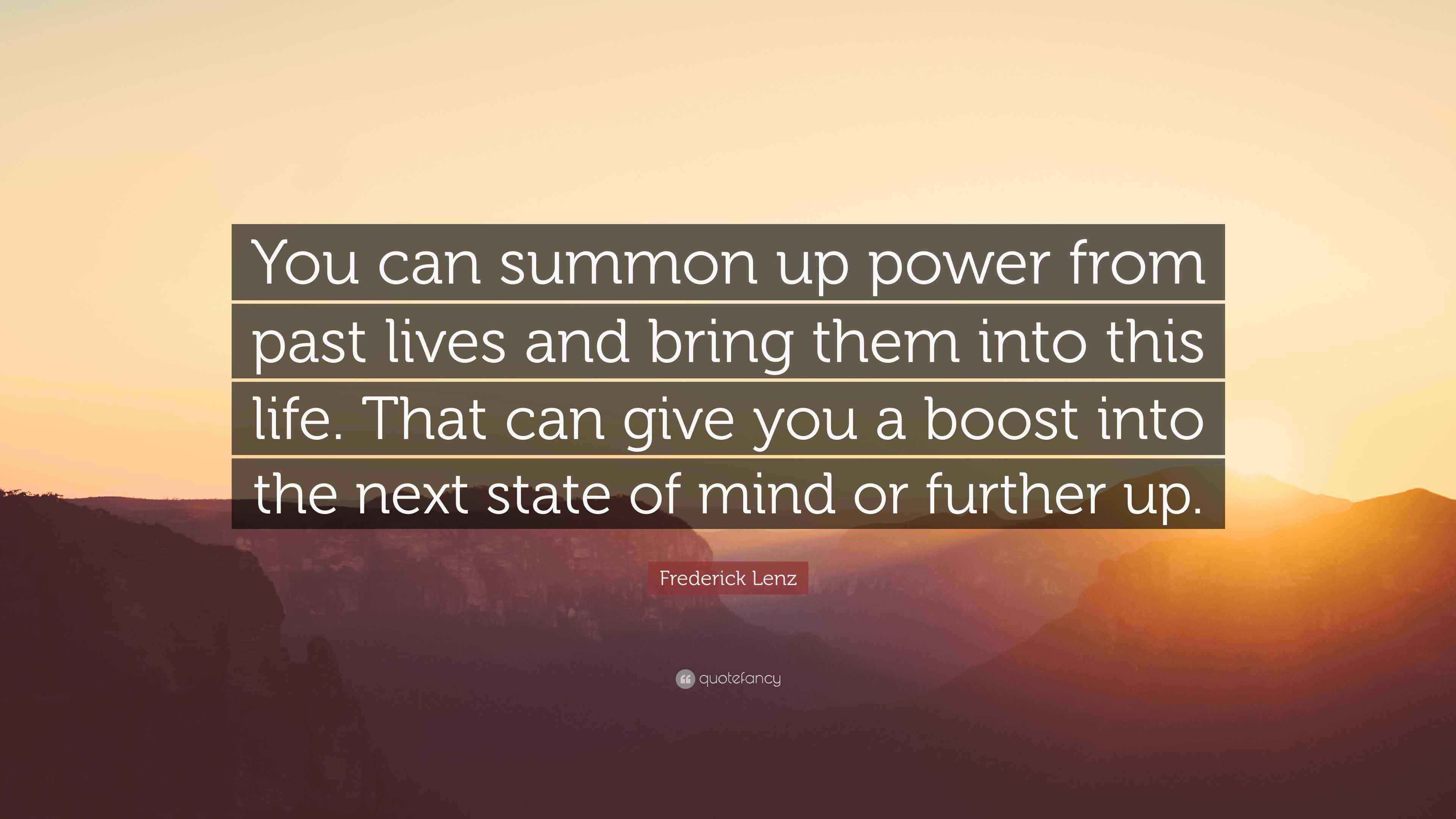 Frederick Lenz Quote: “You can summon up power from past lives and ...