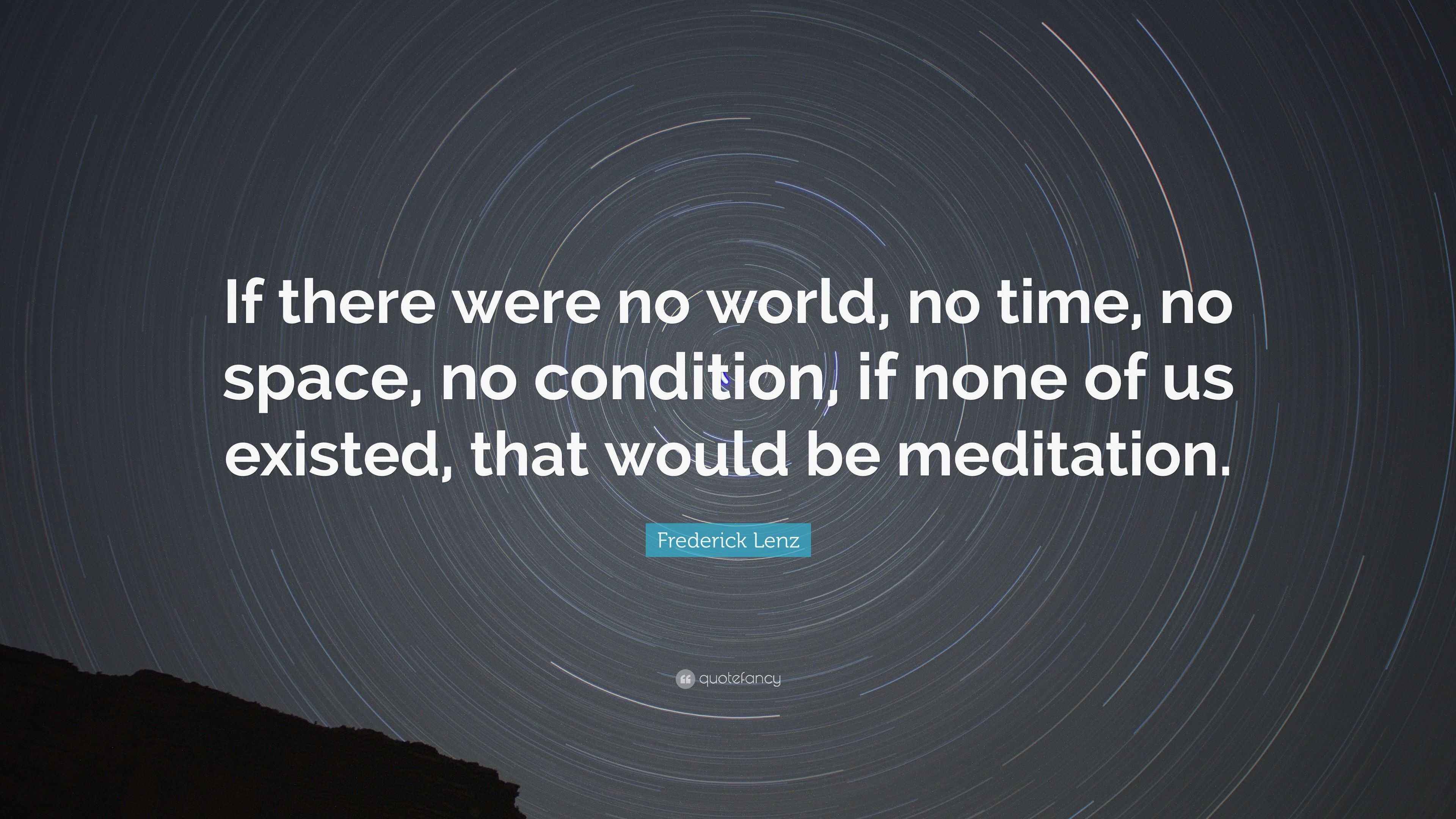 Frederick Lenz Quote: “If there were no world, no time, no space, no ...