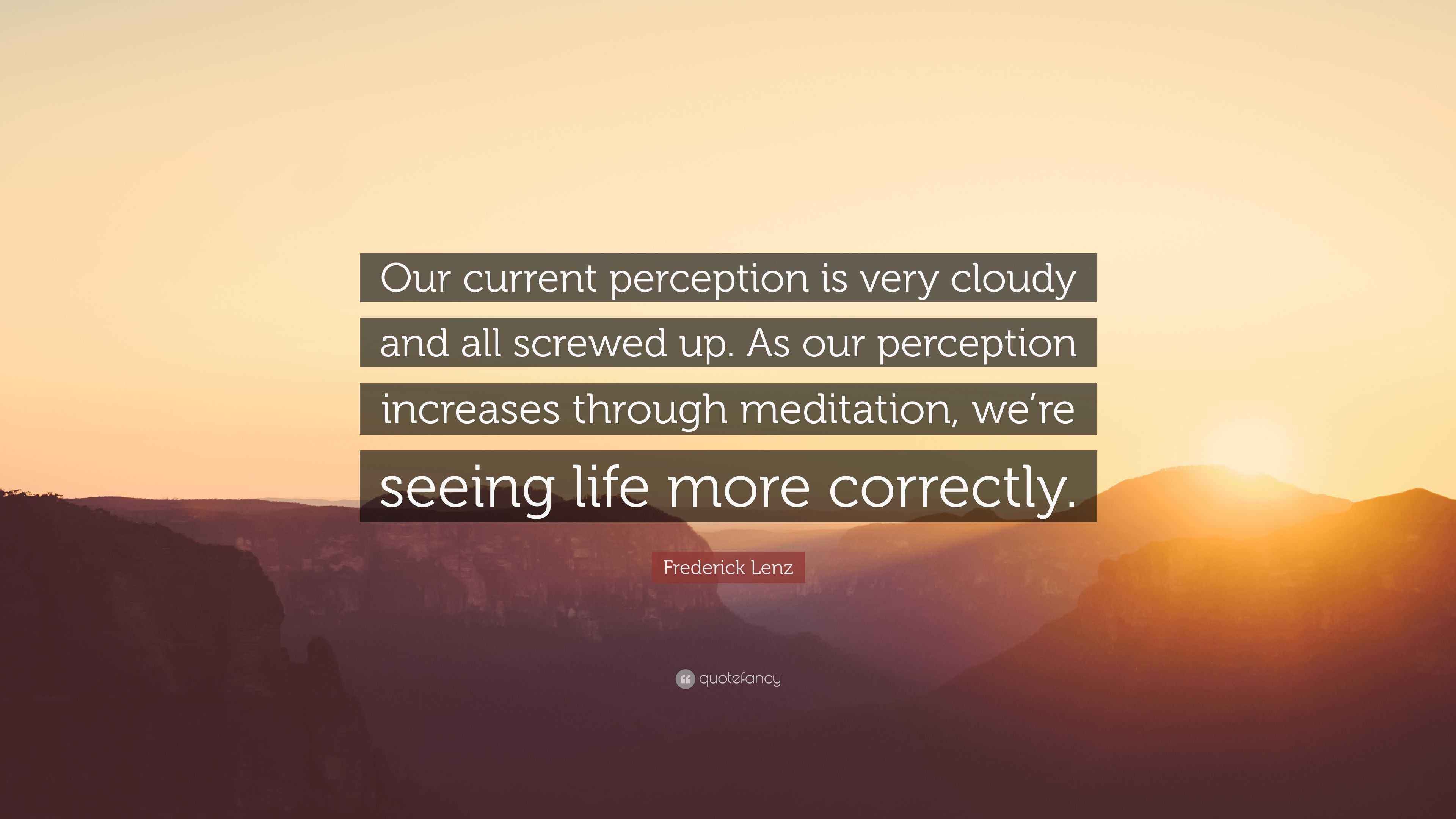 Frederick Lenz Quote: “Our current perception is very cloudy and all ...