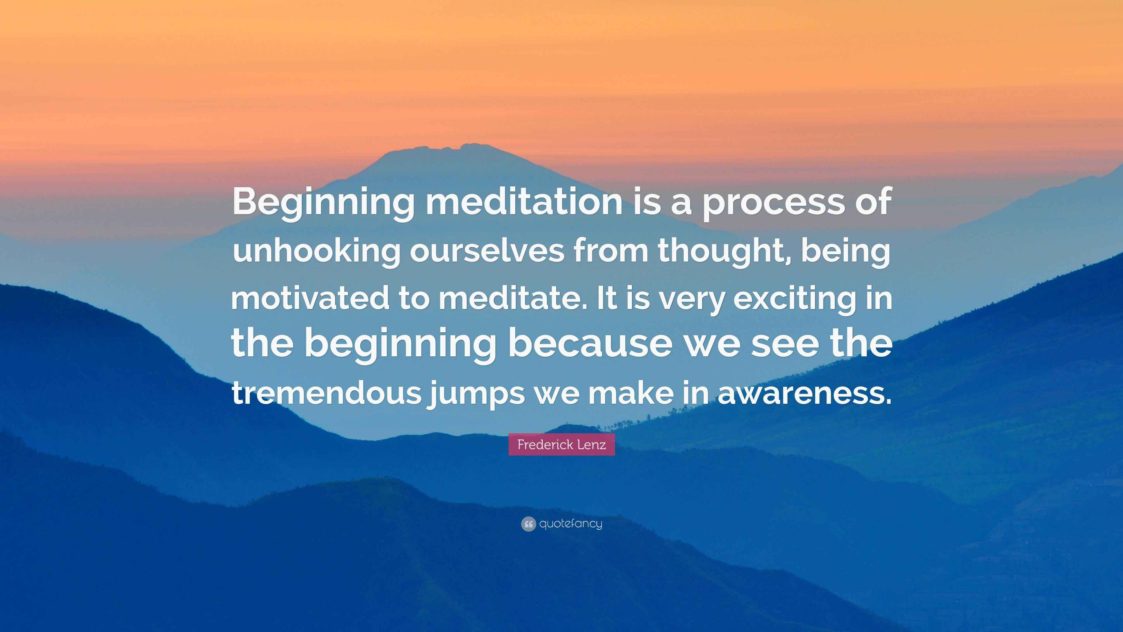 Frederick Lenz Quote: “Beginning meditation is a process of unhooking ...
