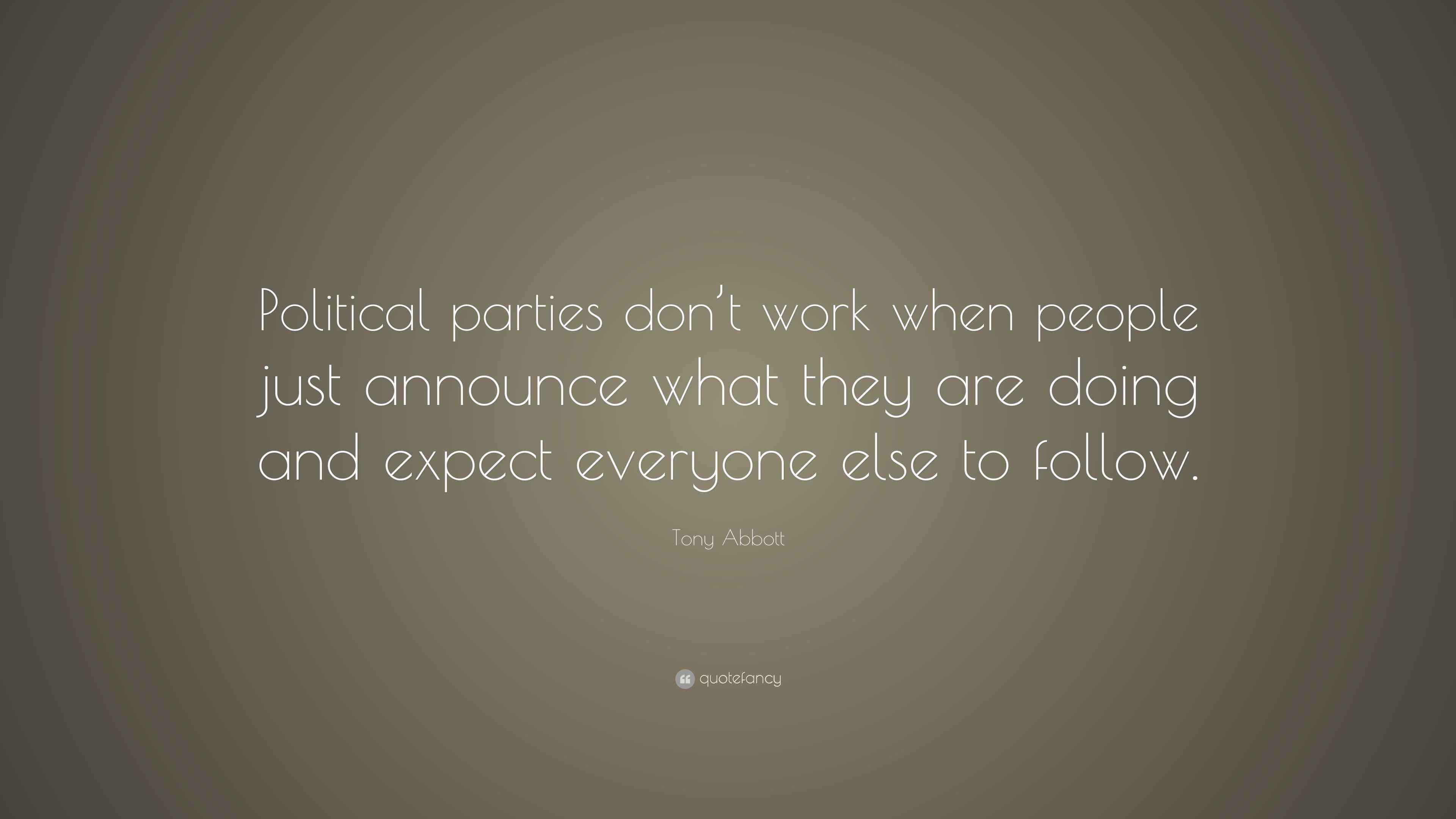 Tony Abbott Quote: “Political parties don’t work when people just ...