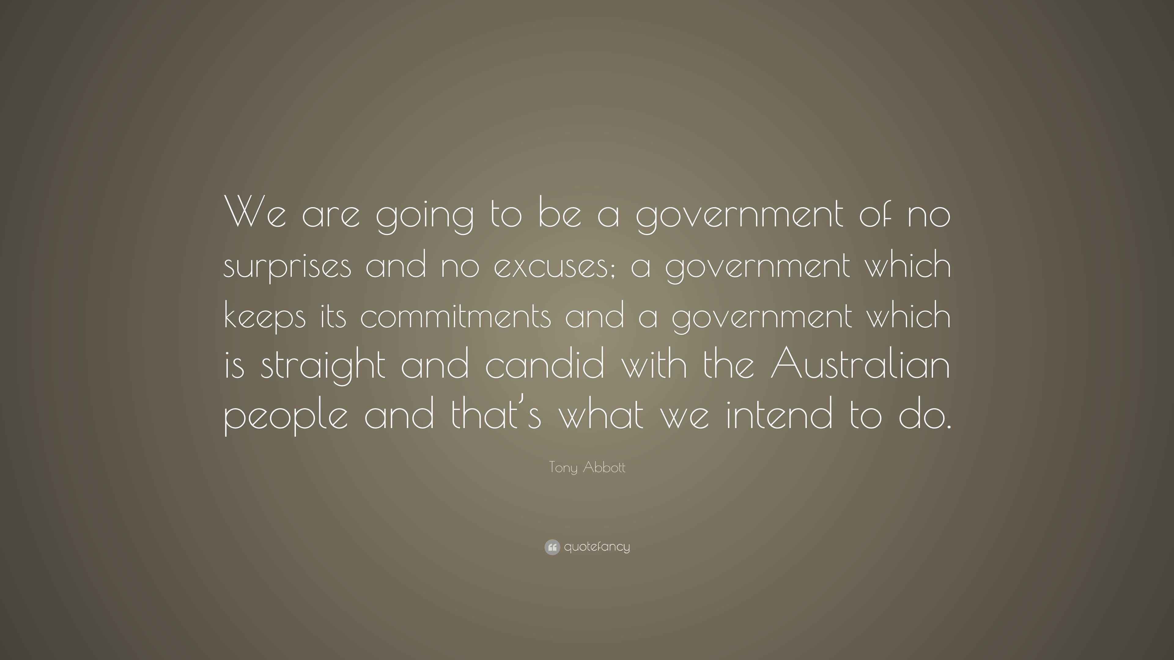 Tony Abbott Quote: “We are going to be a government of no surprises and ...