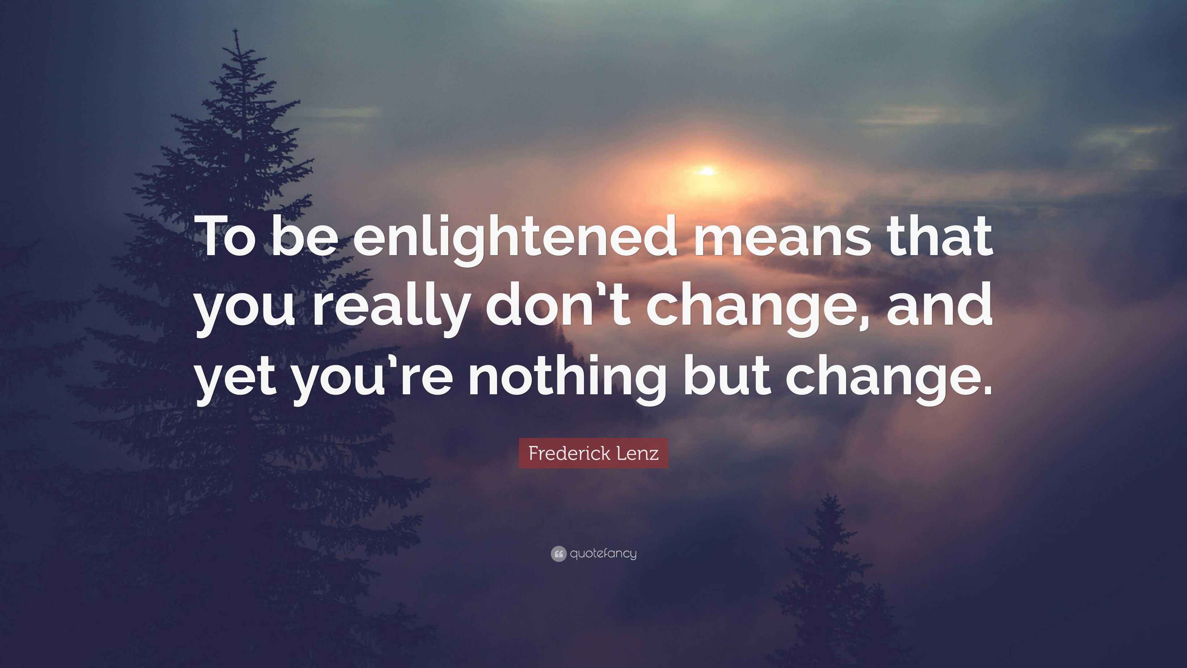 Frederick Lenz Quote: “To be enlightened means that you really don’t ...