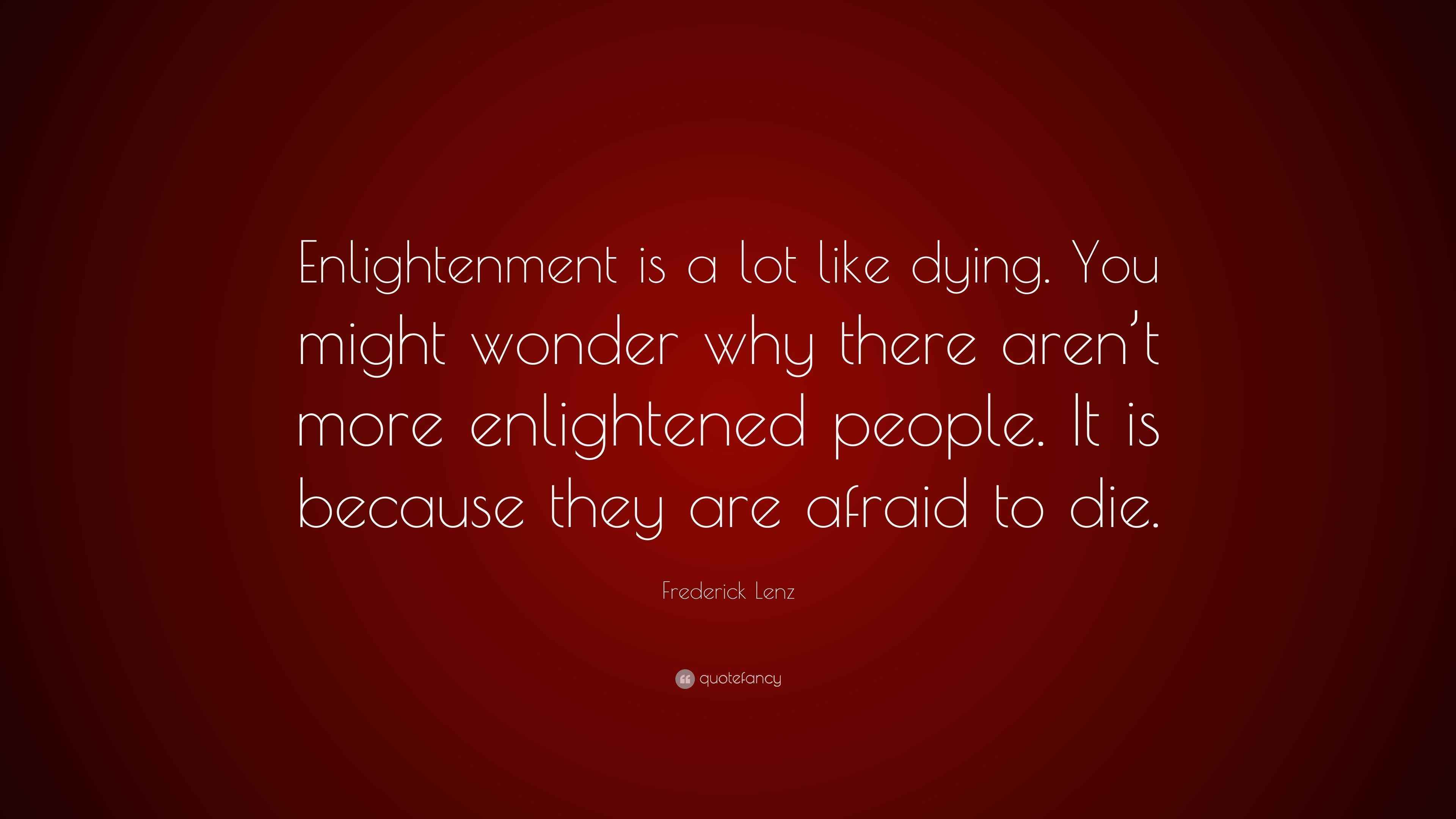 Frederick Lenz Quote: “Enlightenment is a lot like dying. You might ...