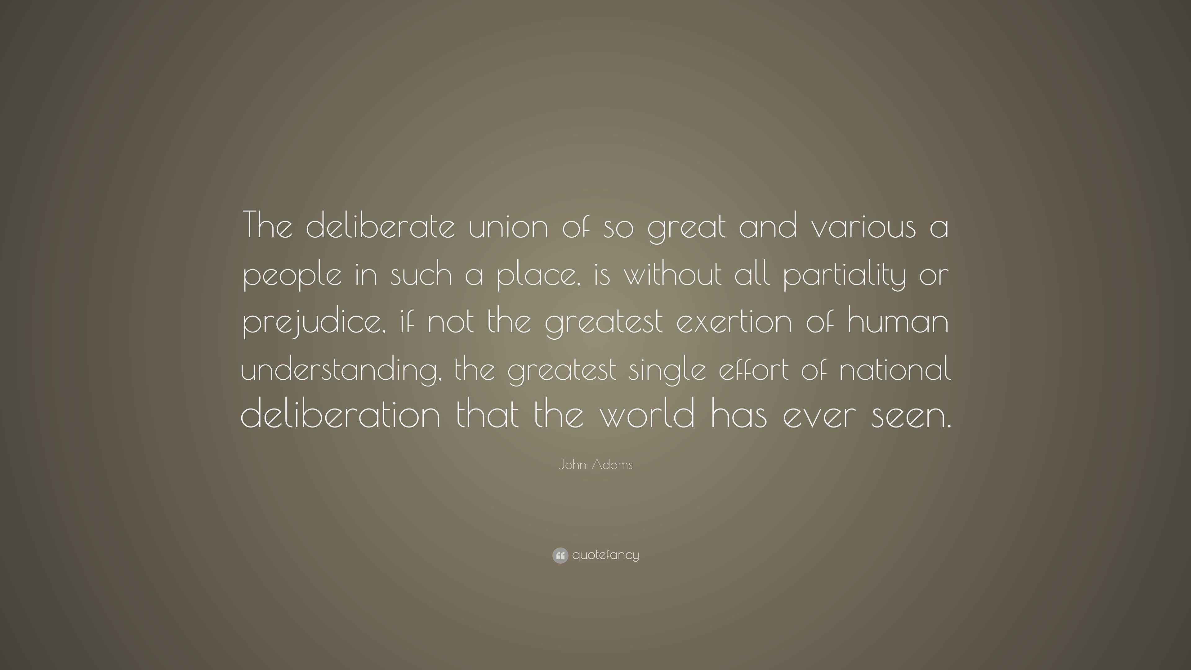 John Adams Quote: “The deliberate union of so great and various a ...