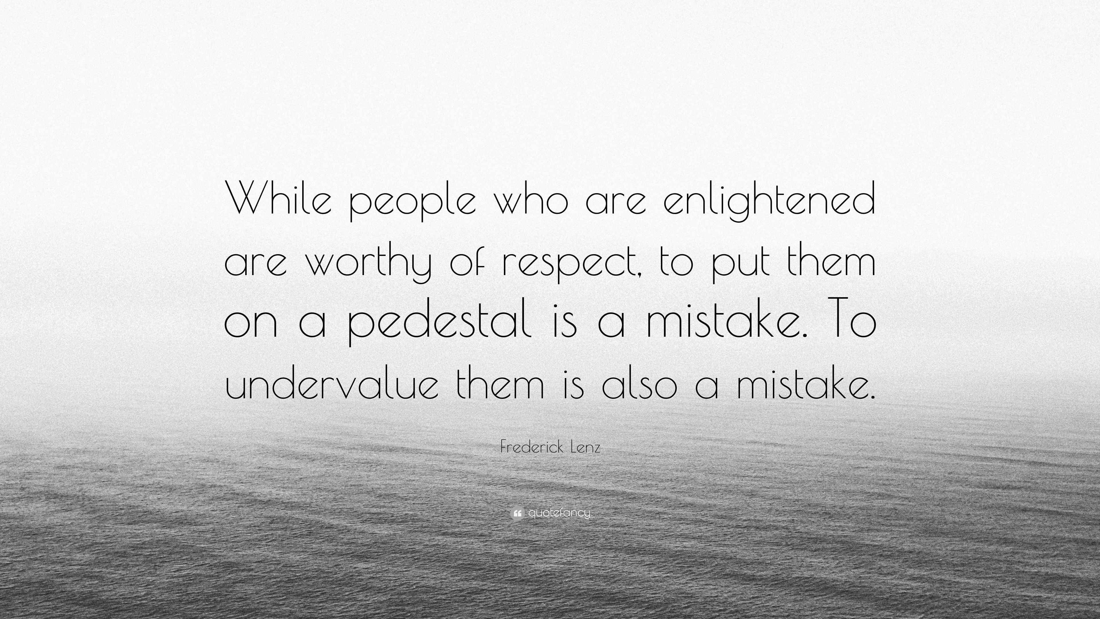 Frederick Lenz Quote: “While people who are enlightened are worthy of ...