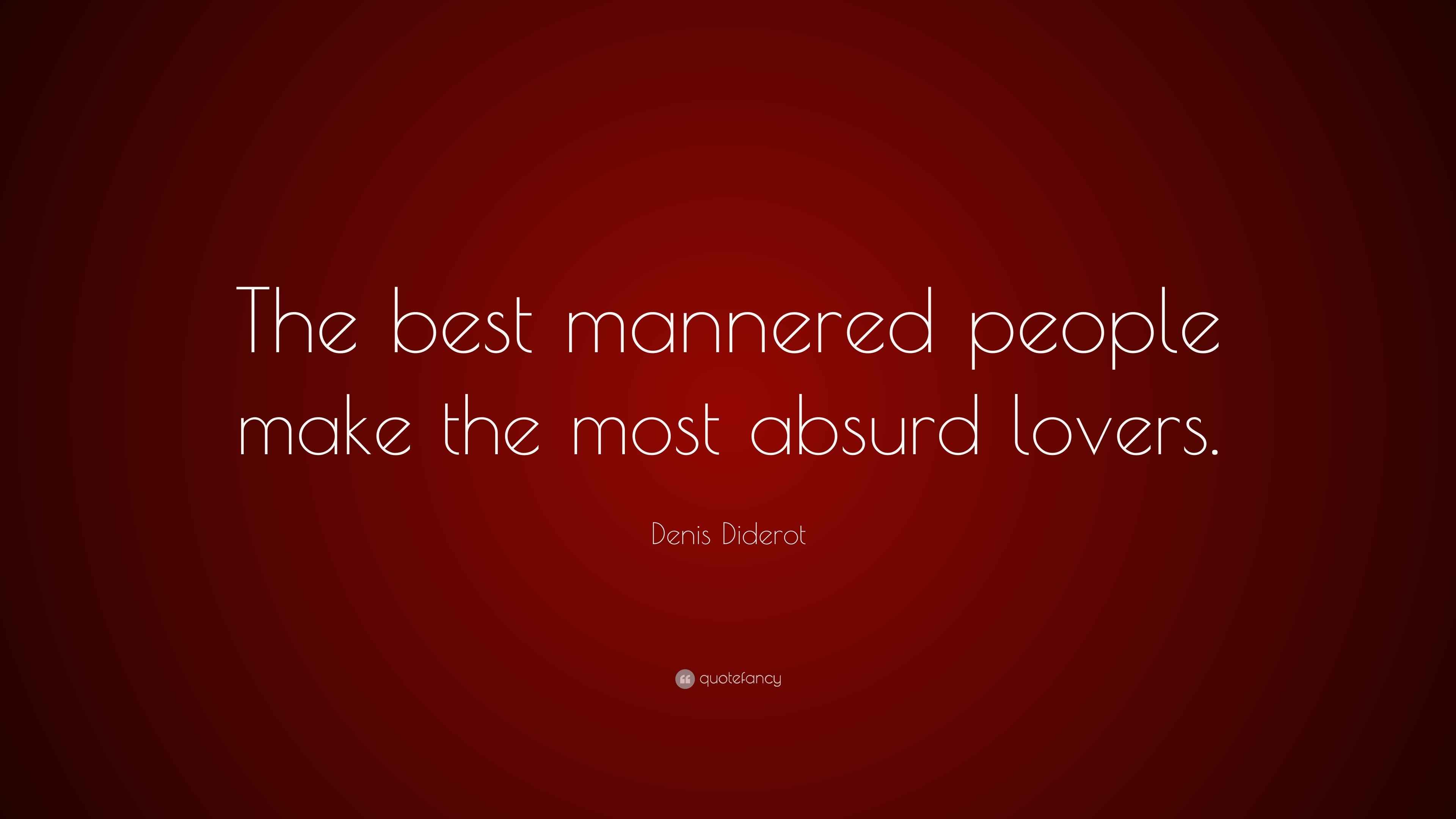 Denis Diderot Quote: “The best mannered people make the most absurd ...