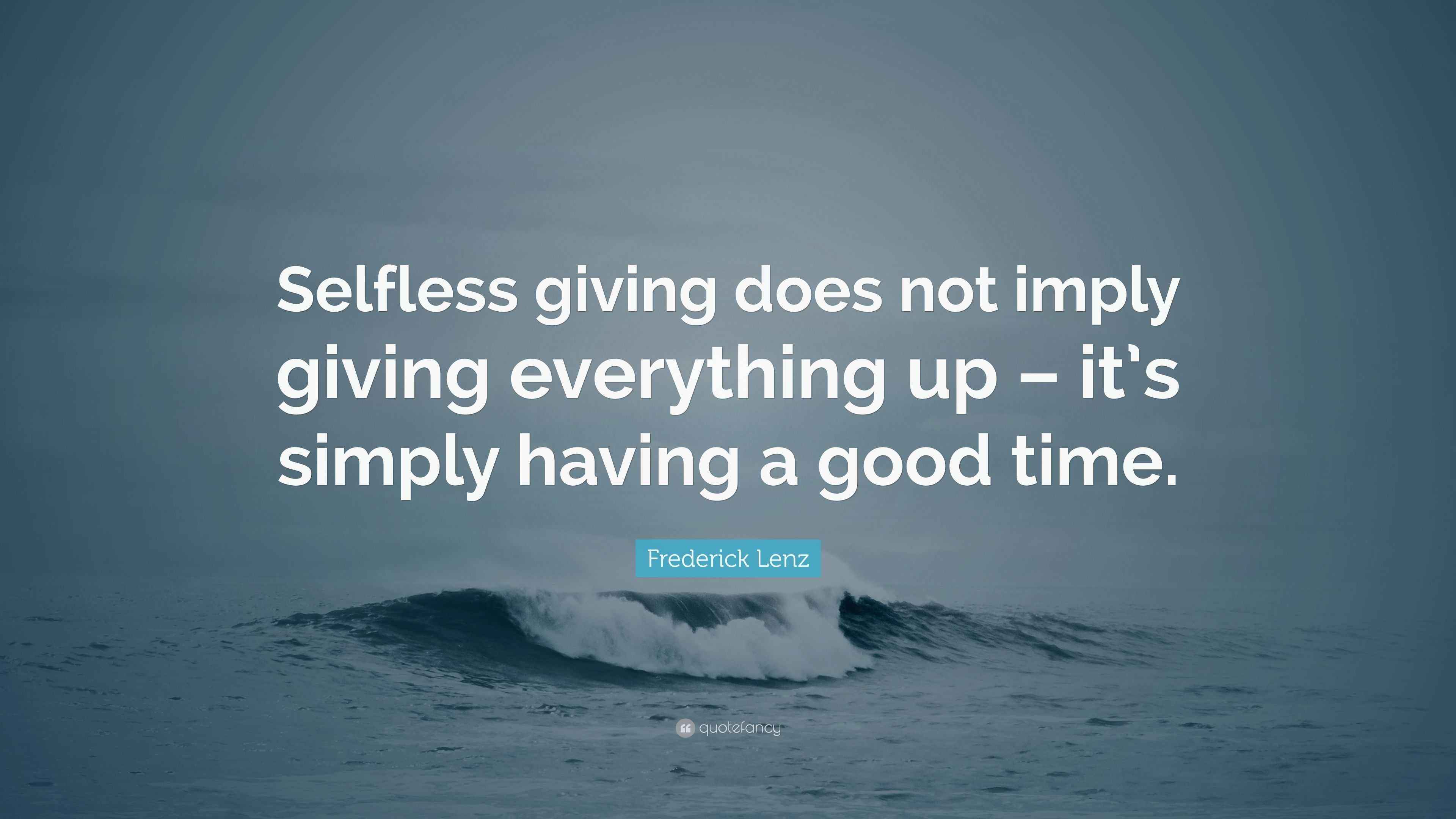 Frederick Lenz Quote: “Selfless giving does not imply giving everything ...