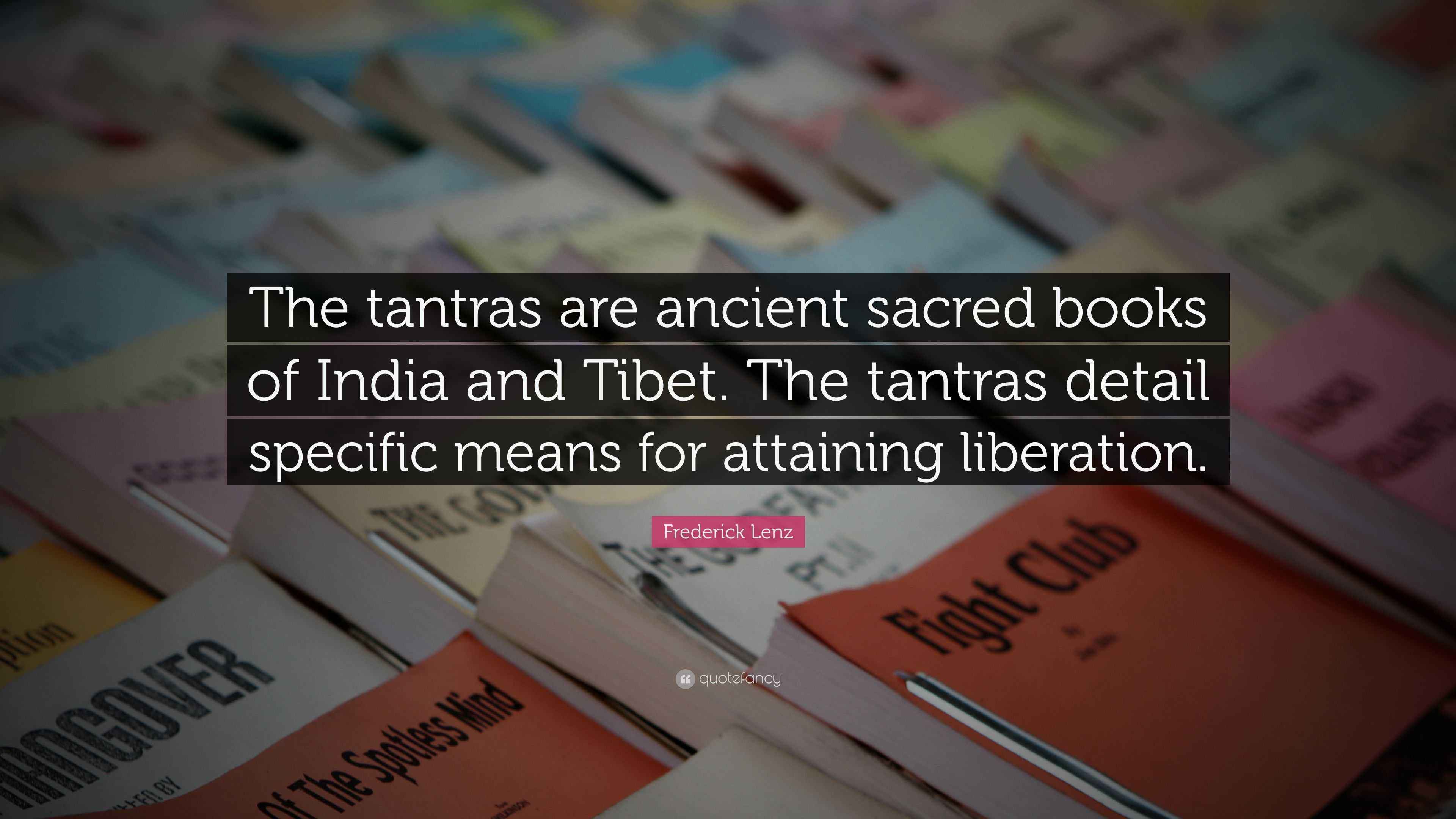 Frederick Lenz Quote: “The tantras are ancient sacred books of India ...