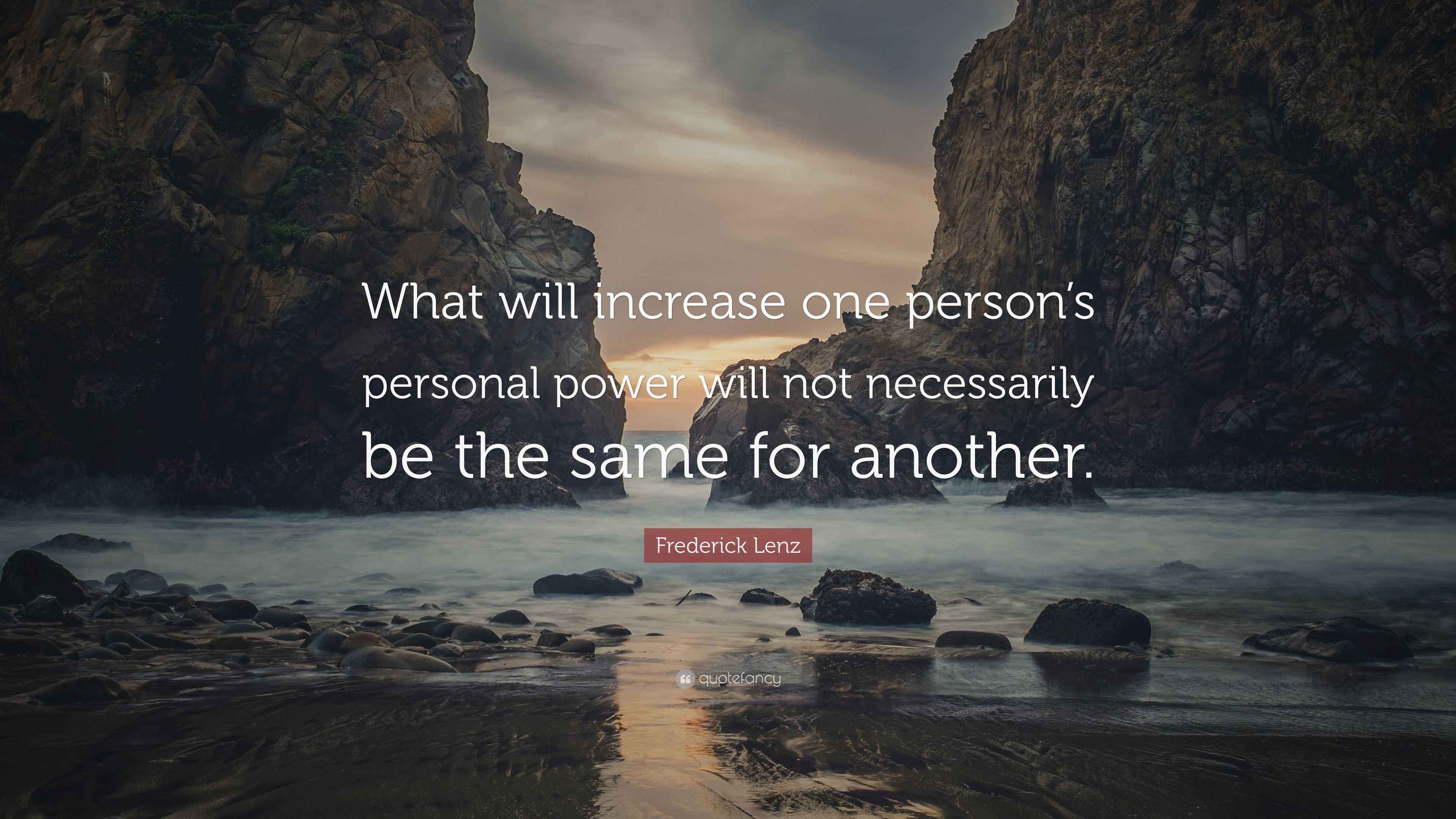 Frederick Lenz Quote: “What will increase one person’s personal power ...