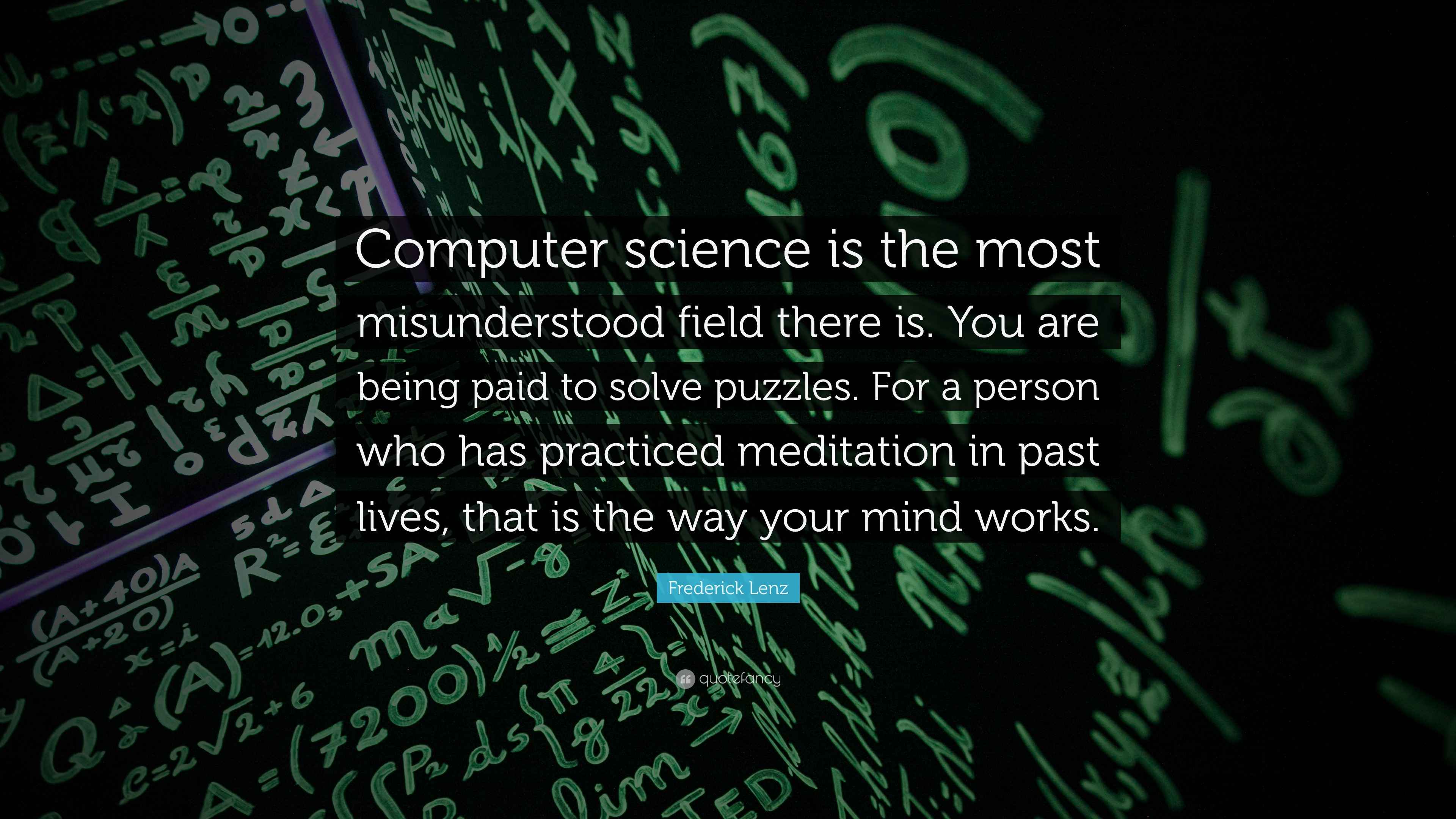 Frederick Lenz Quote: “Computer science is the most misunderstood field ...