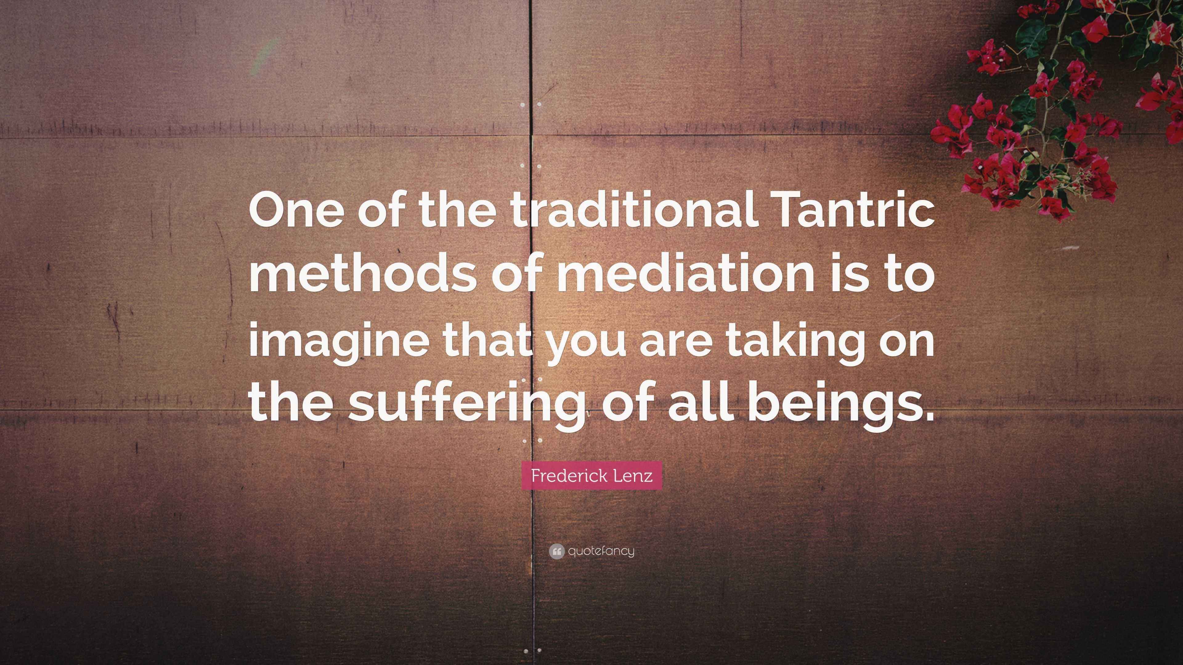 Frederick Lenz Quote: “One of the traditional Tantric methods of ...