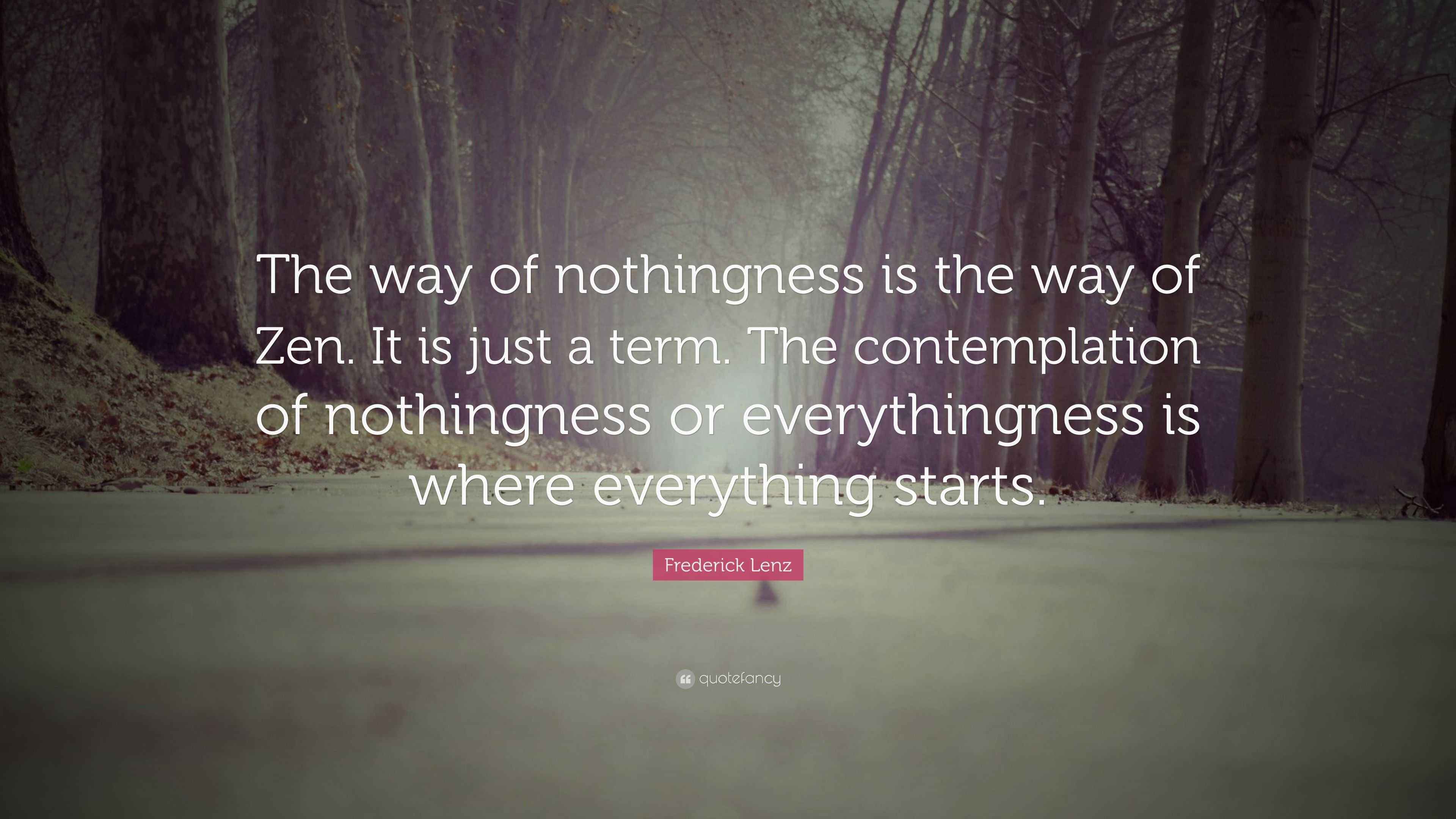 Frederick Lenz Quote: “The way of nothingness is the way of Zen. It is ...