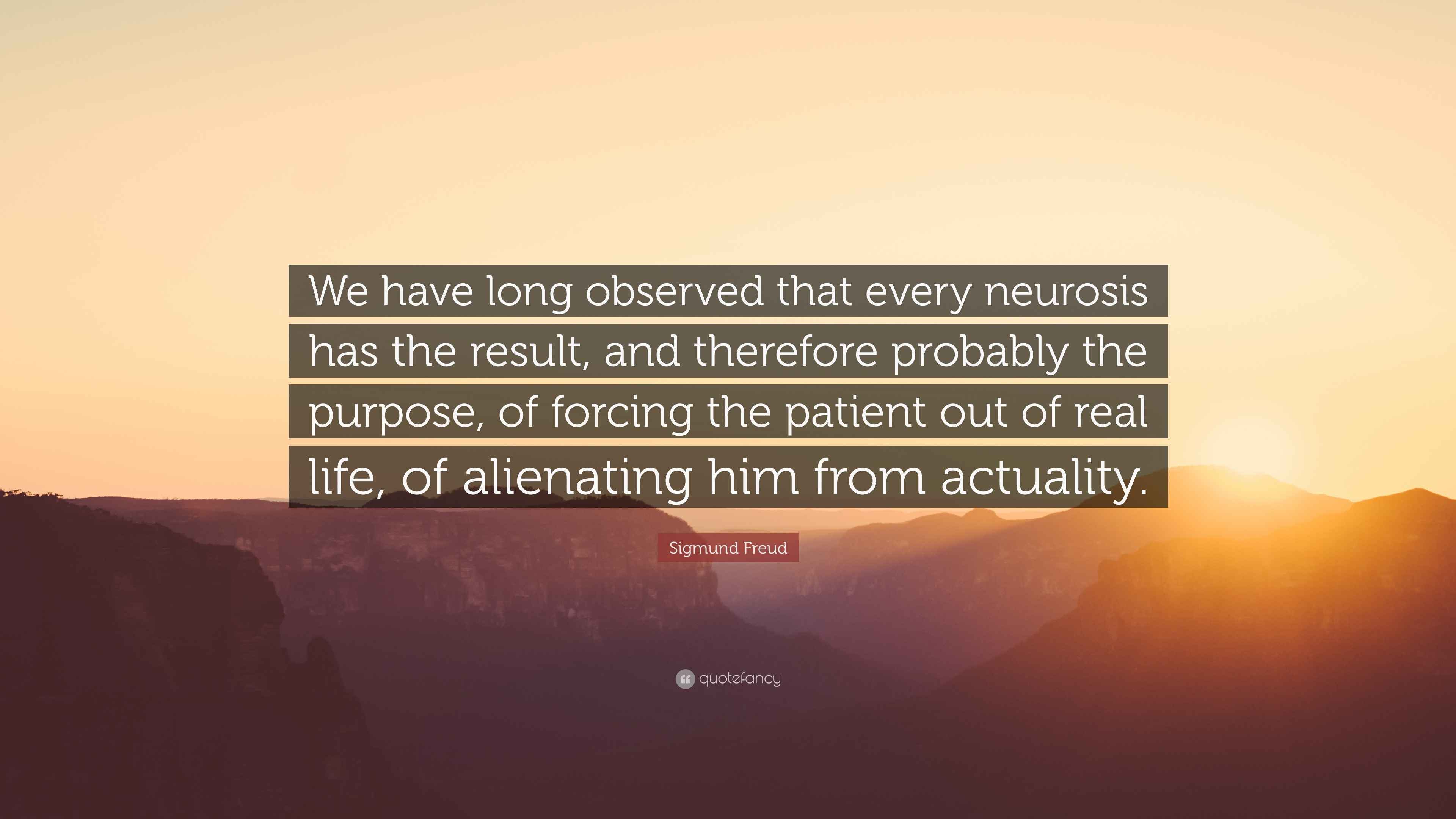 Sigmund Freud Quote: “We have long observed that every neurosis has the ...