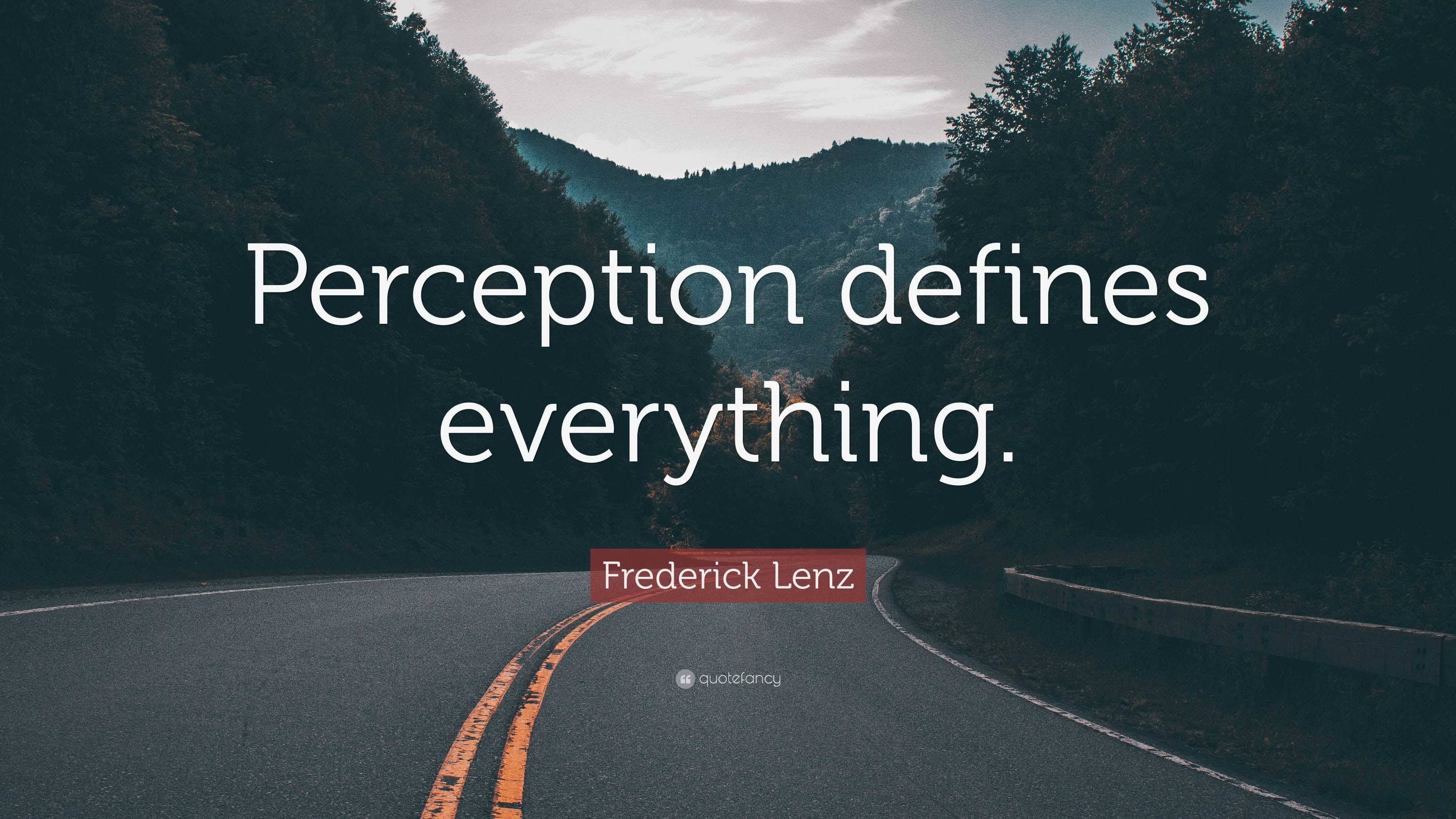 Frederick Lenz Quote: “Perception defines everything.”