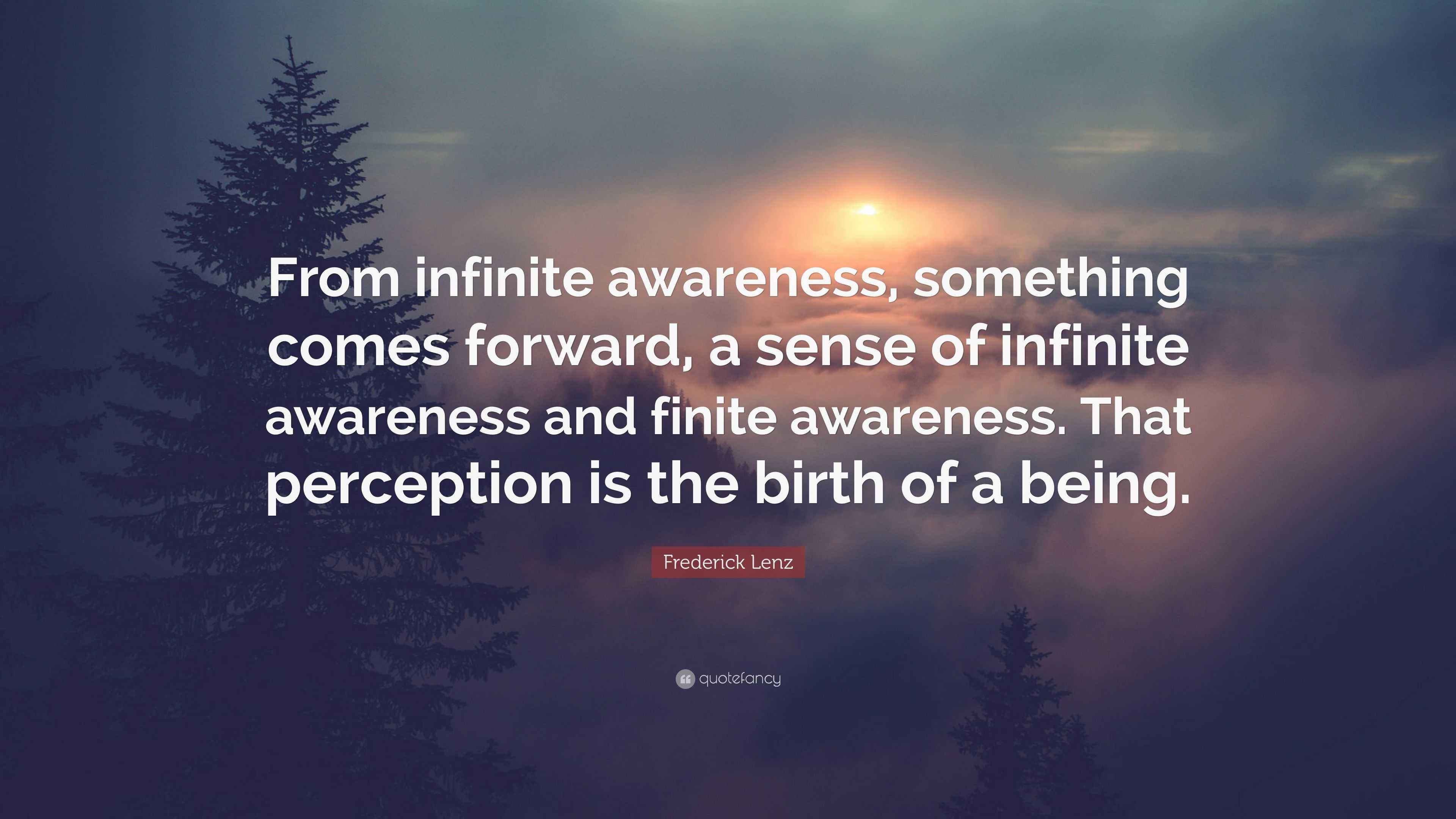 Frederick Lenz Quote: “From infinite awareness, something comes forward ...