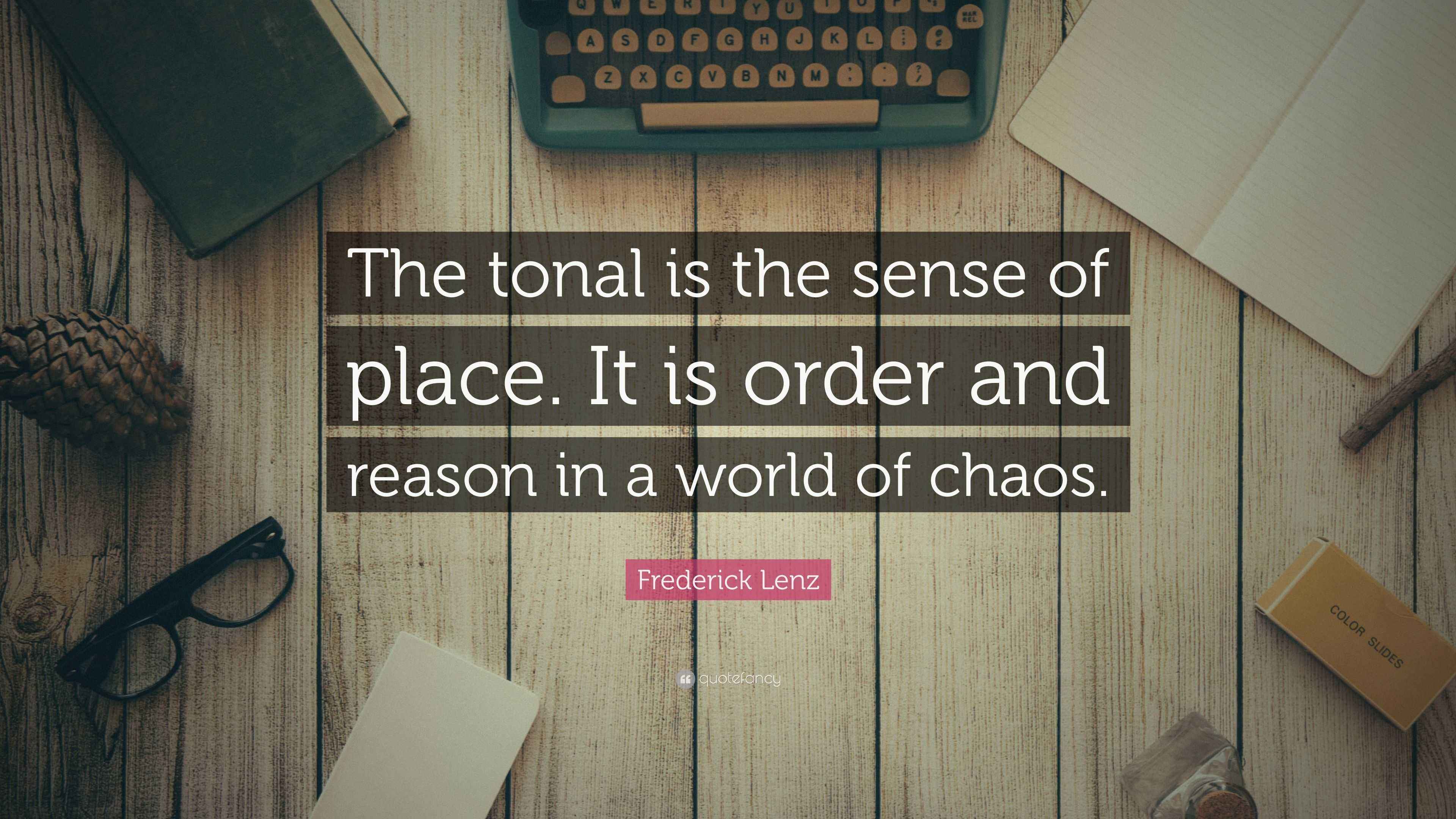 Frederick Lenz Quote: “The tonal is the sense of place. It is order and ...