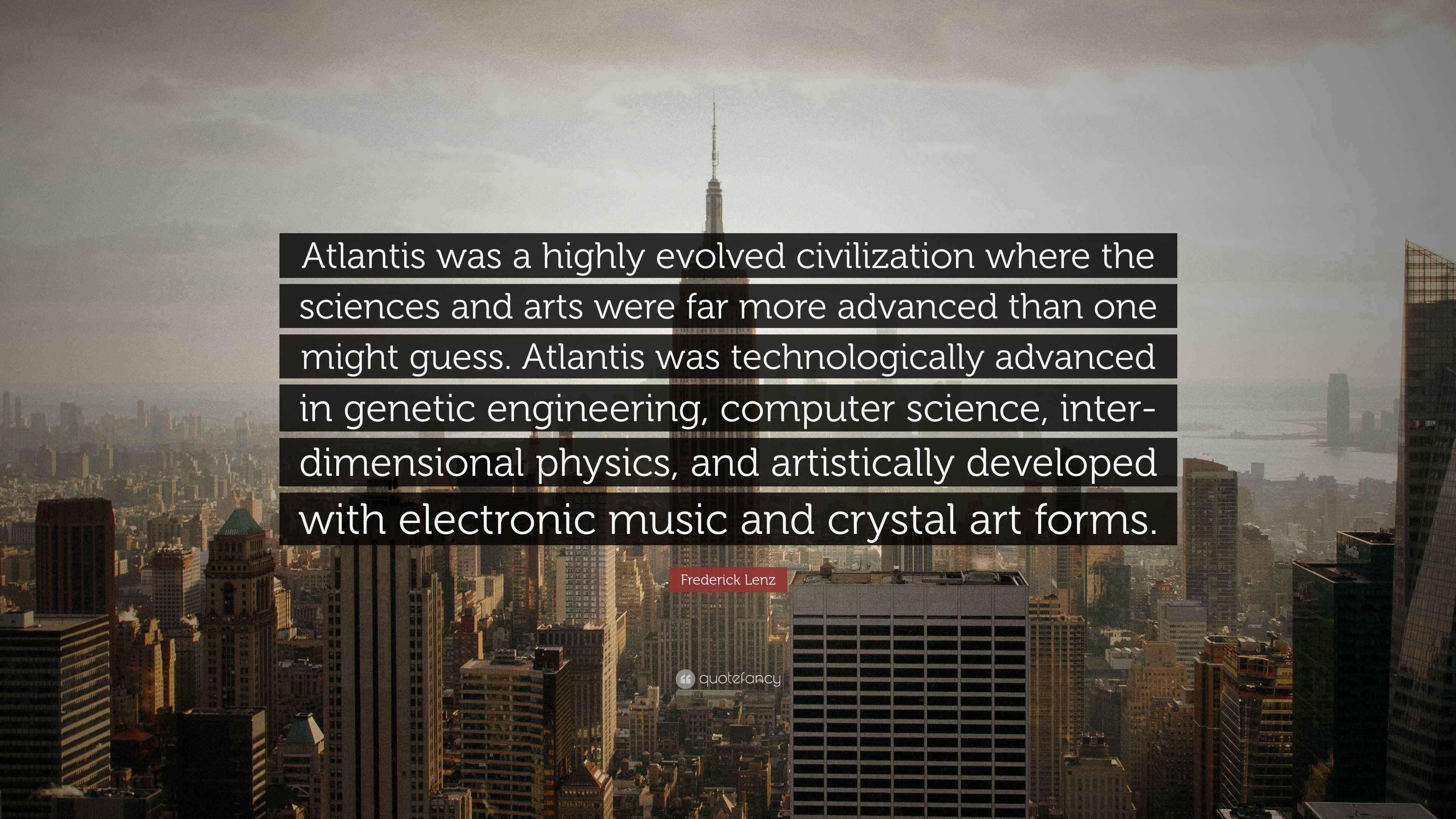 Frederick Lenz Quote: “Atlantis was a highly evolved civilization where ...