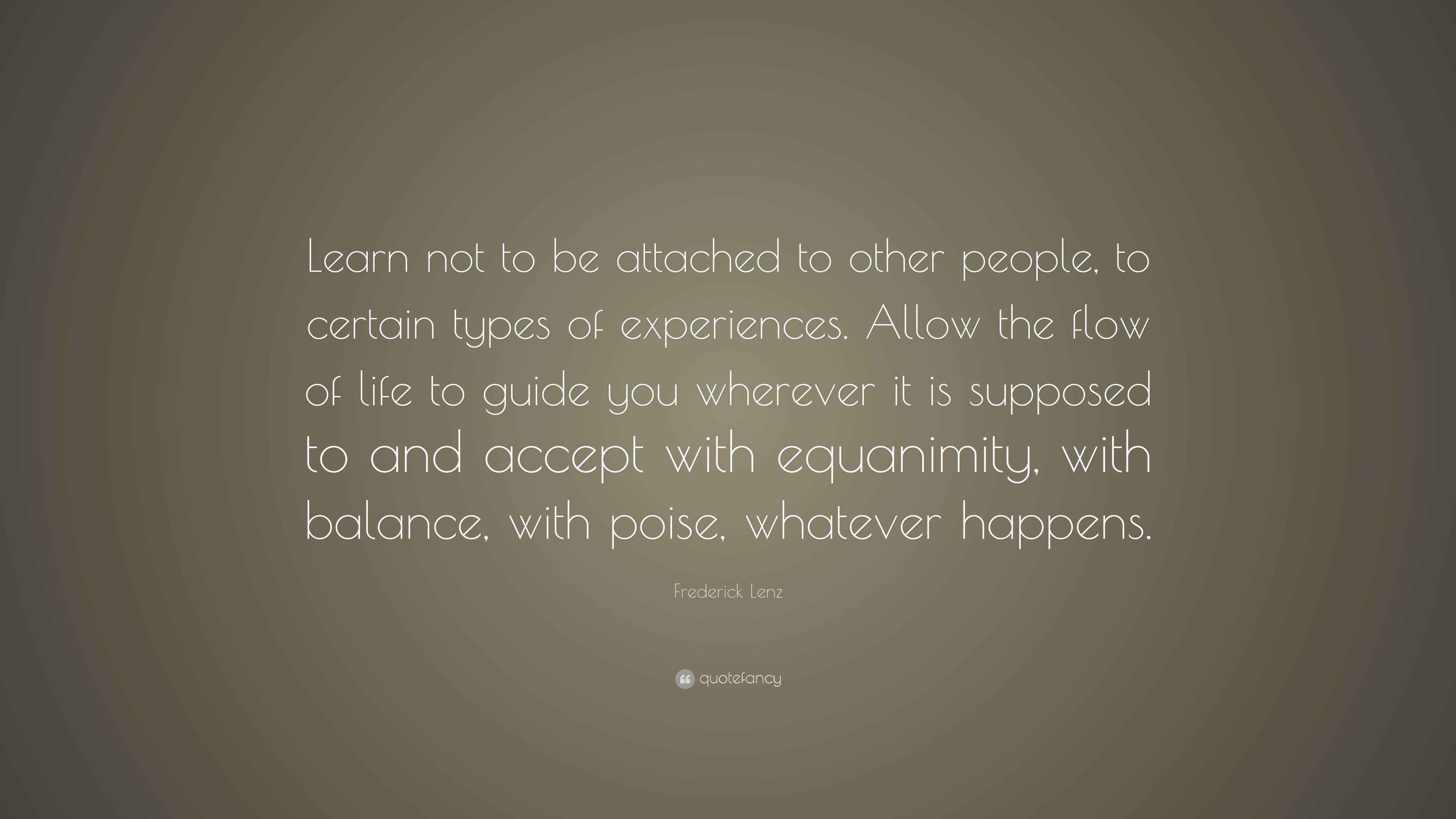 Frederick Lenz Quote: “Learn not to be attached to other people, to ...