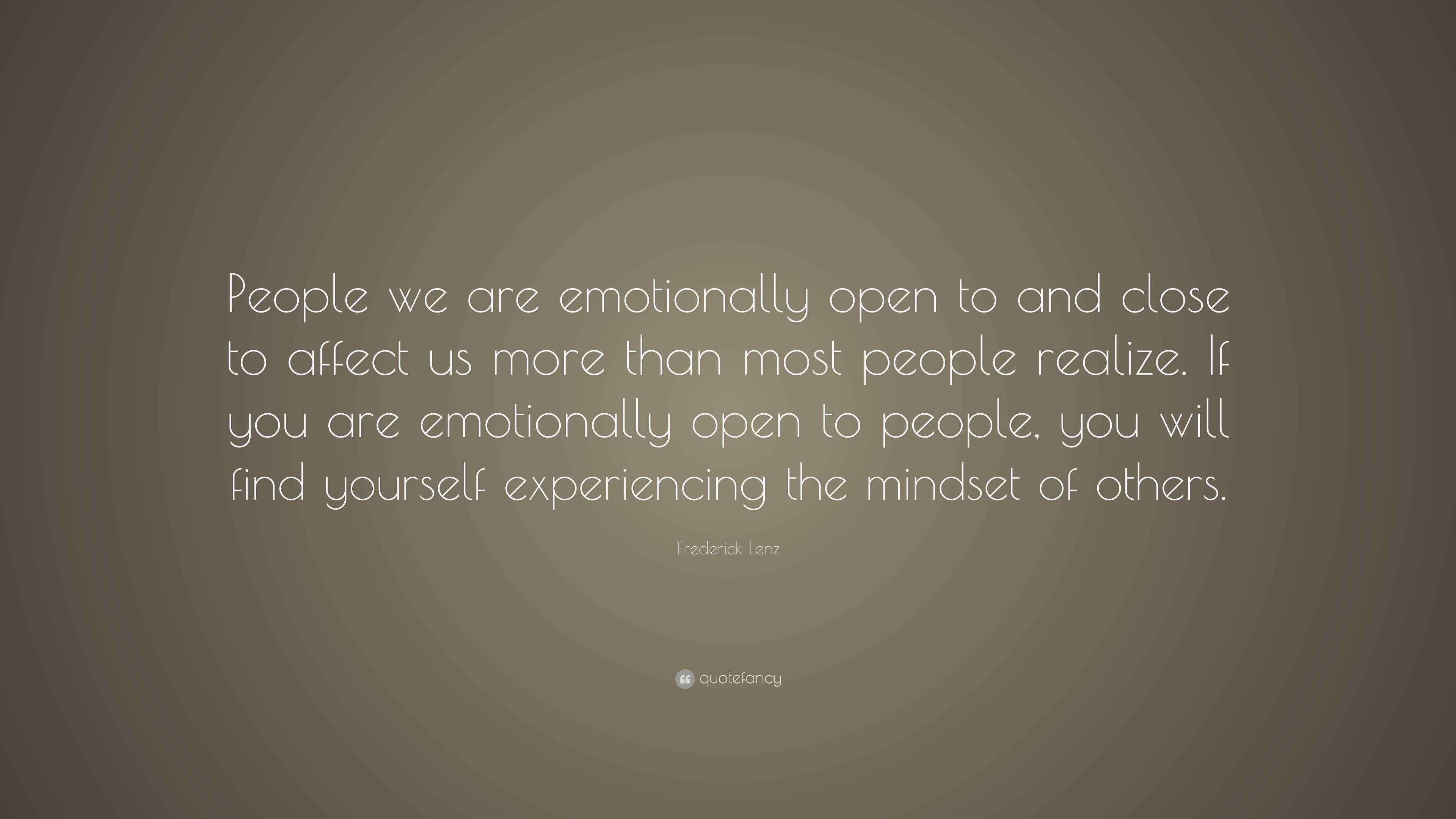 Frederick Lenz Quote: “People we are emotionally open to and close to ...