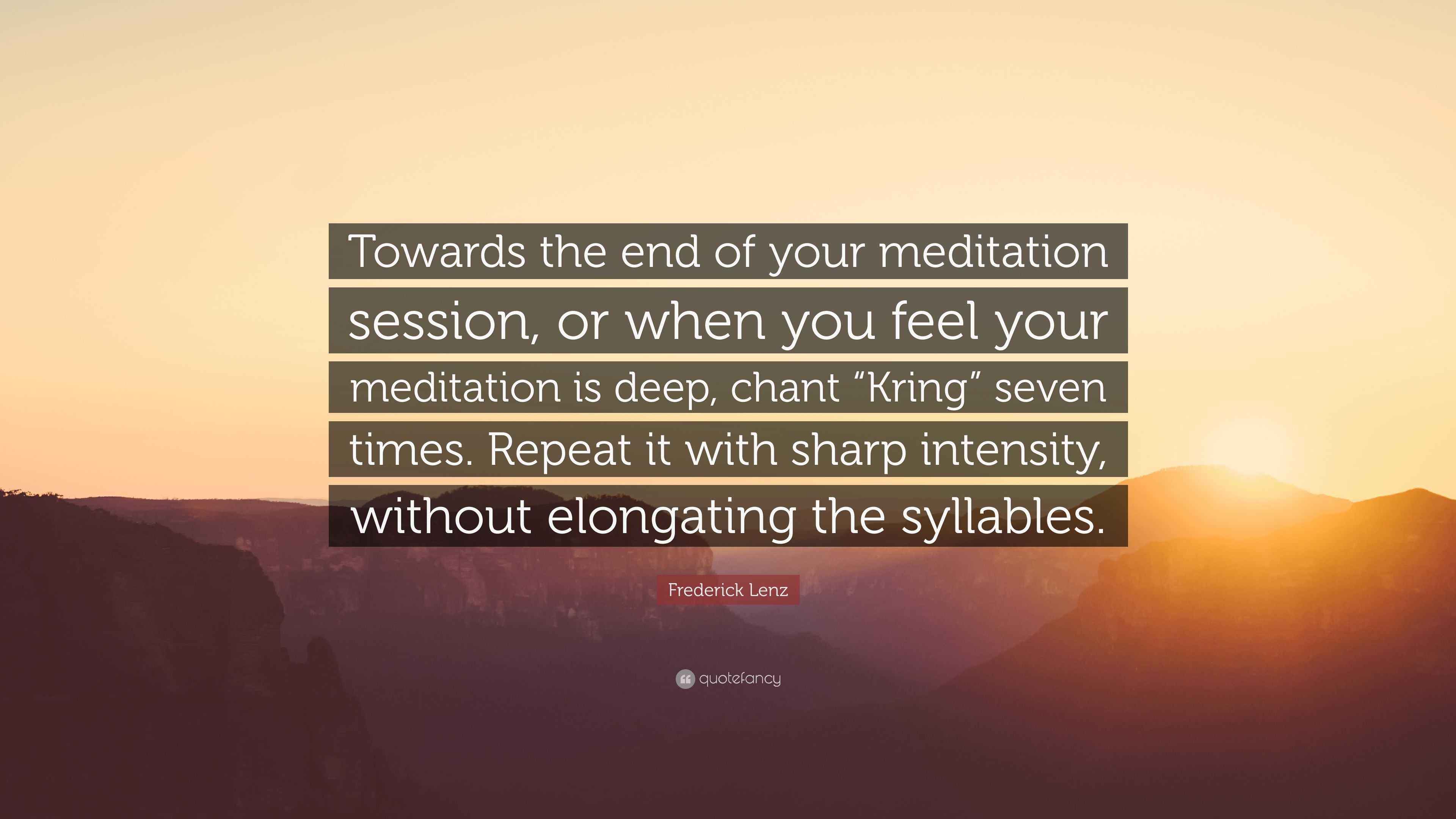 Frederick Lenz Quote: “Towards the end of your meditation session, or ...