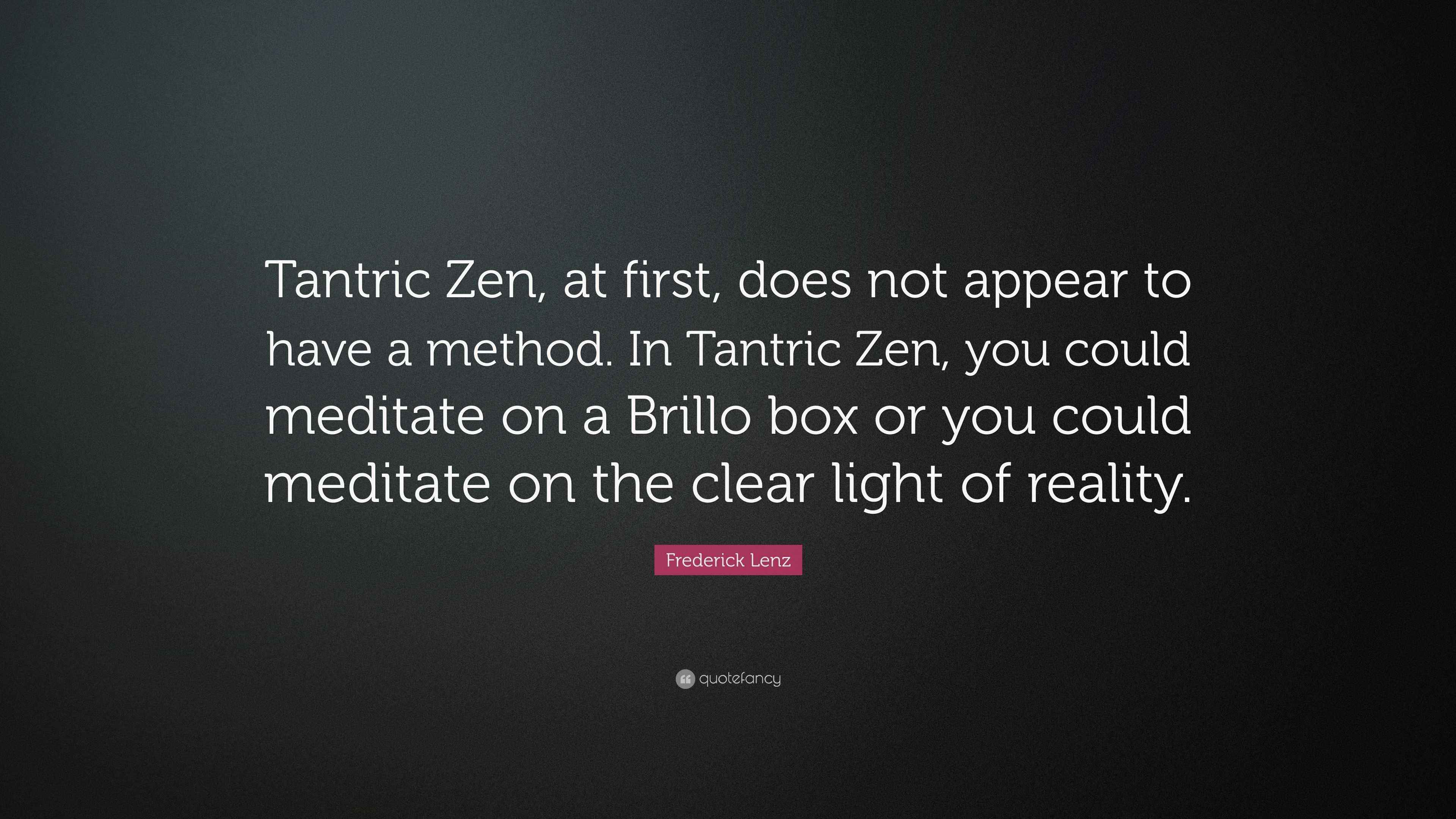Frederick Lenz Quote: “Tantric Zen, at first, does not appear to have a ...