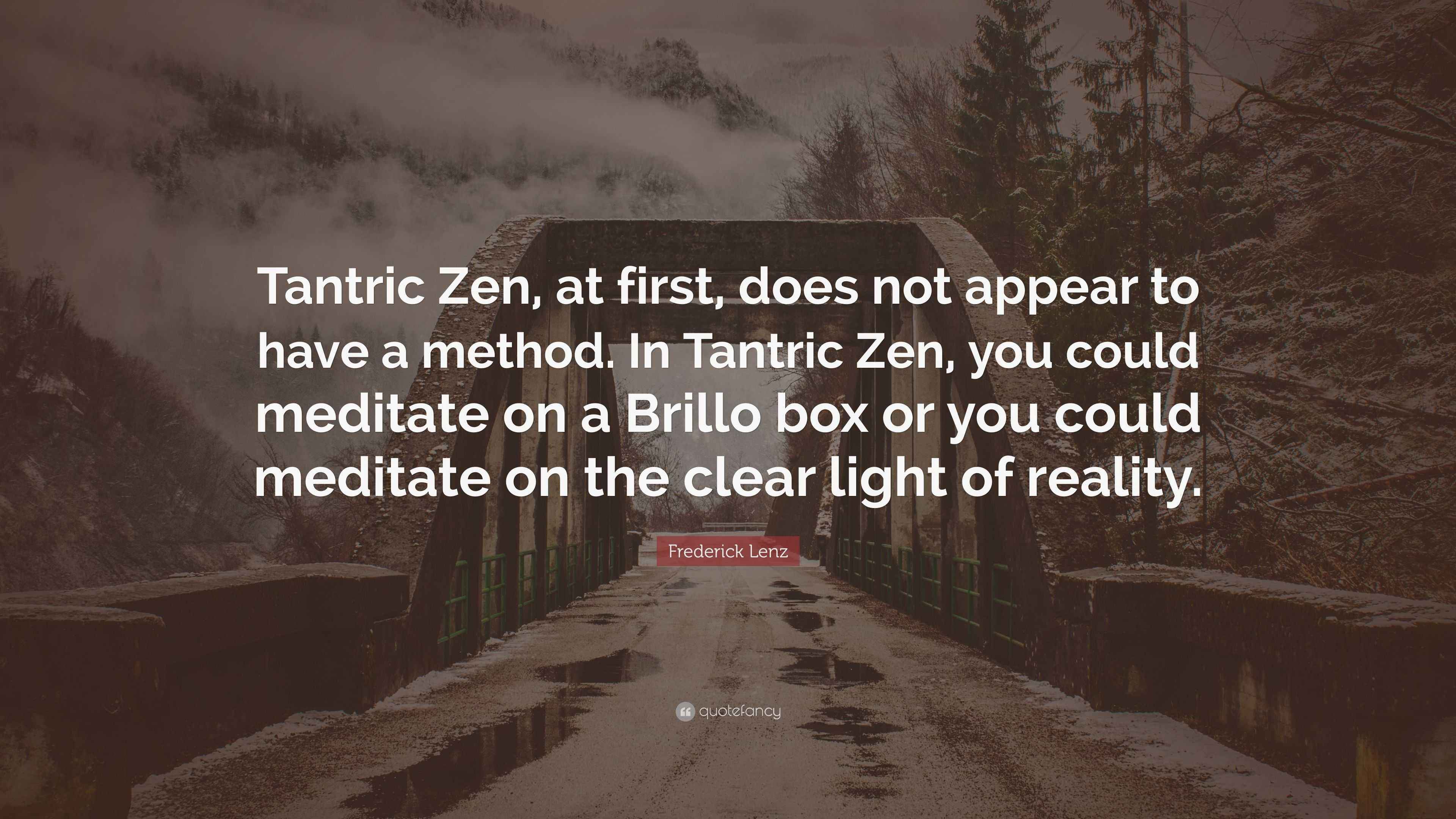 Frederick Lenz Quote: “Tantric Zen, at first, does not appear to have a ...