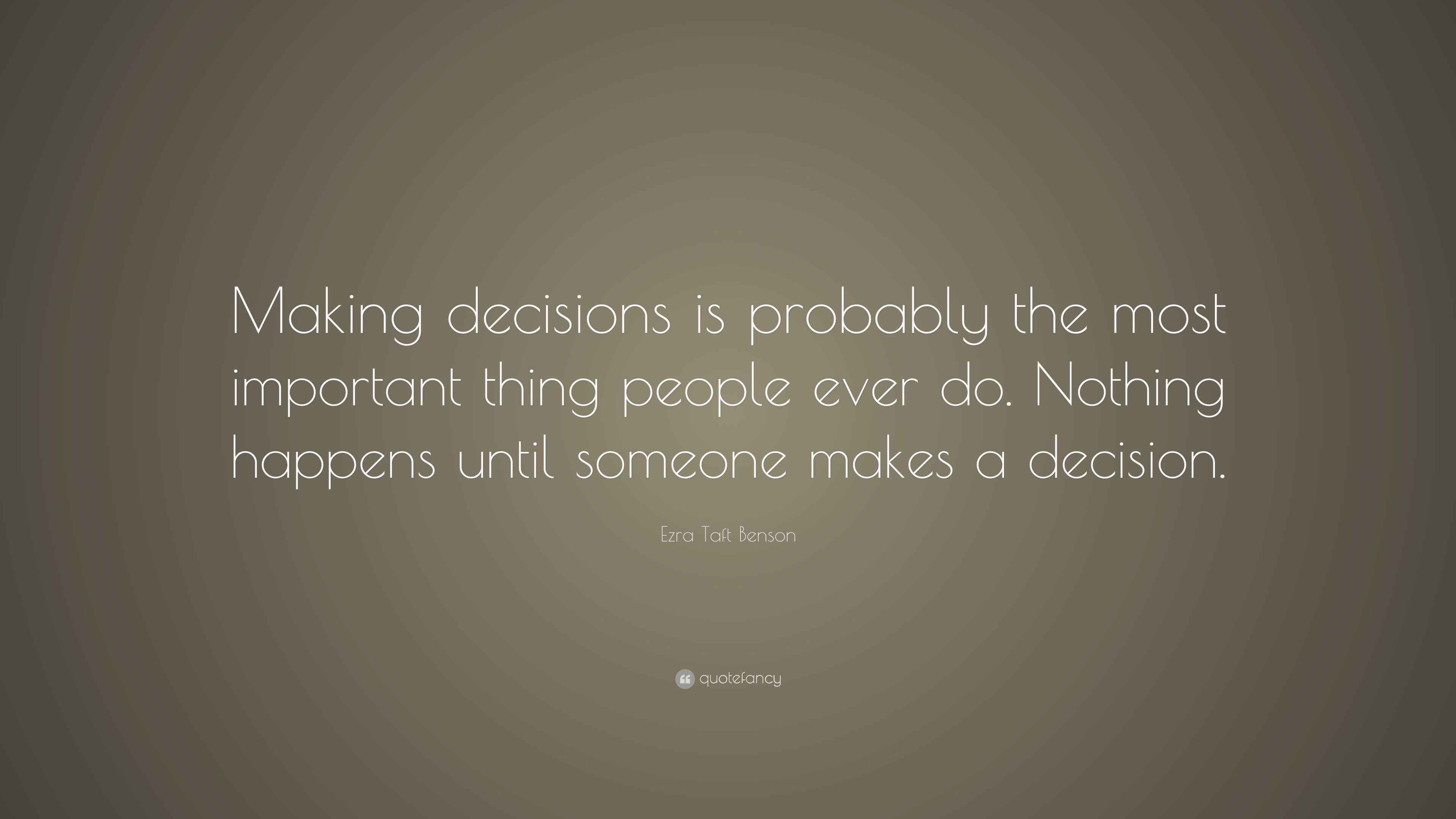 Ezra Taft Benson Quote: “Making decisions is probably the most ...