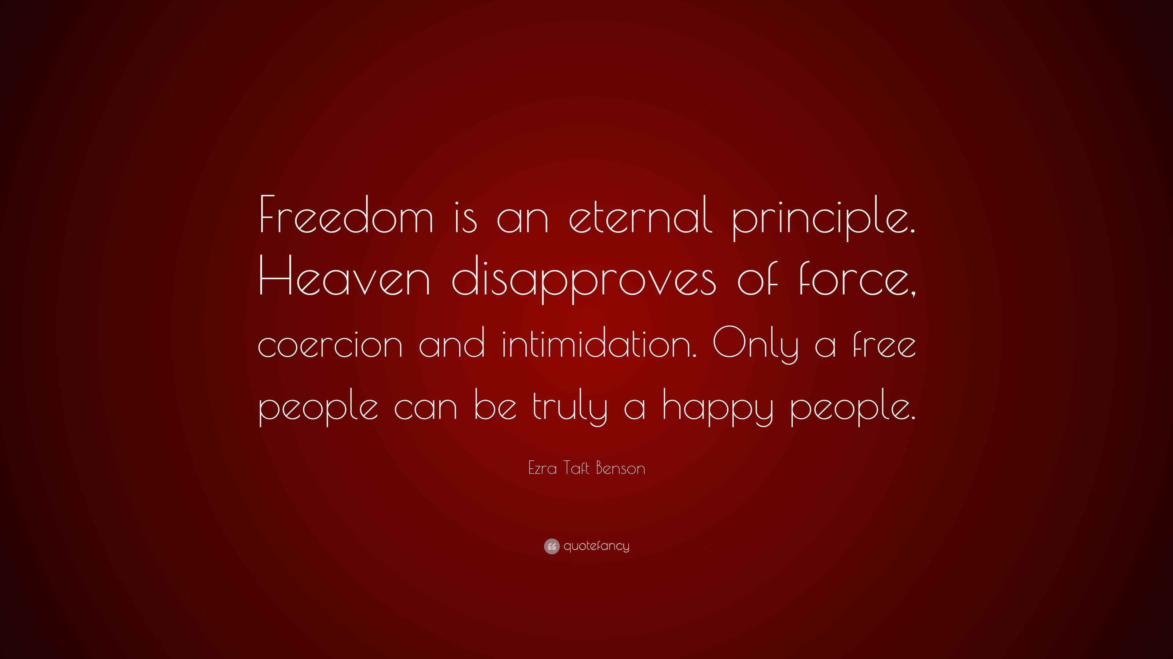 Ezra Taft Benson Quote: “Freedom is an eternal principle. Heaven ...