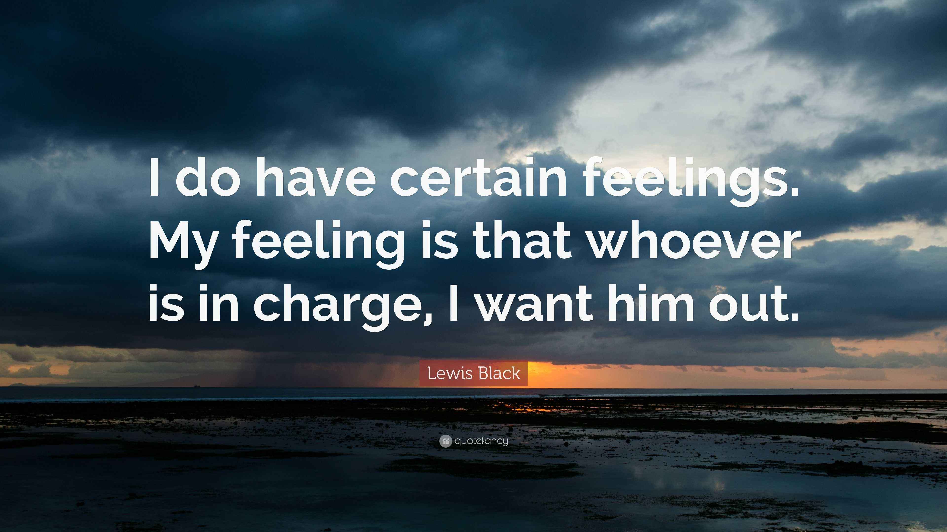 Lewis Black Quote: “I do have certain feelings. My feeling is that ...