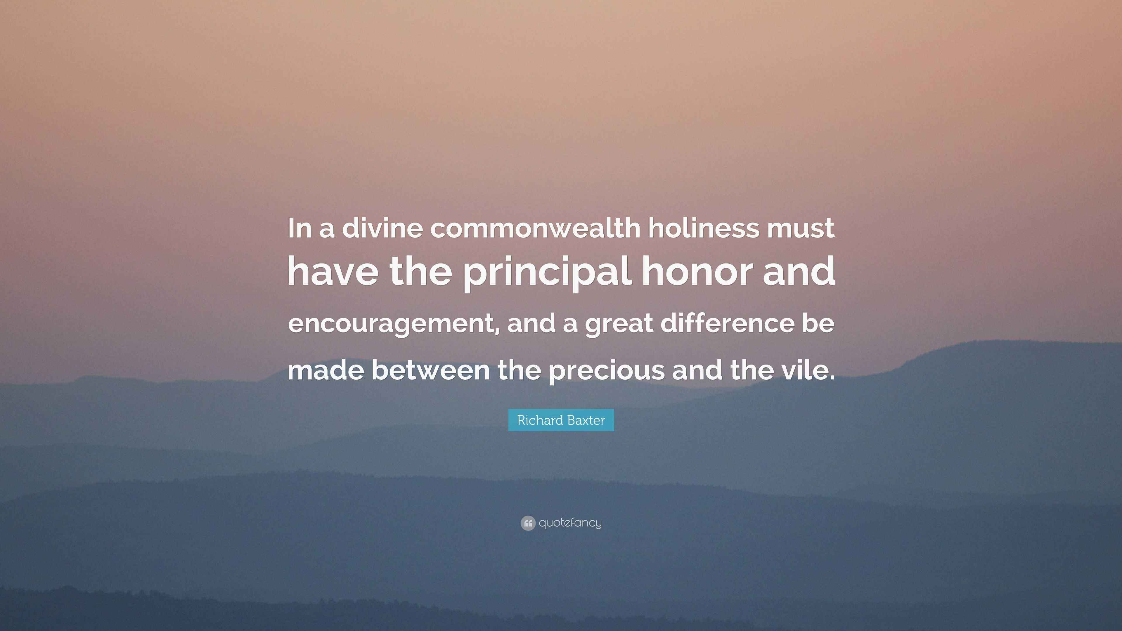Richard Baxter Quote: “In a divine commonwealth holiness must have the ...