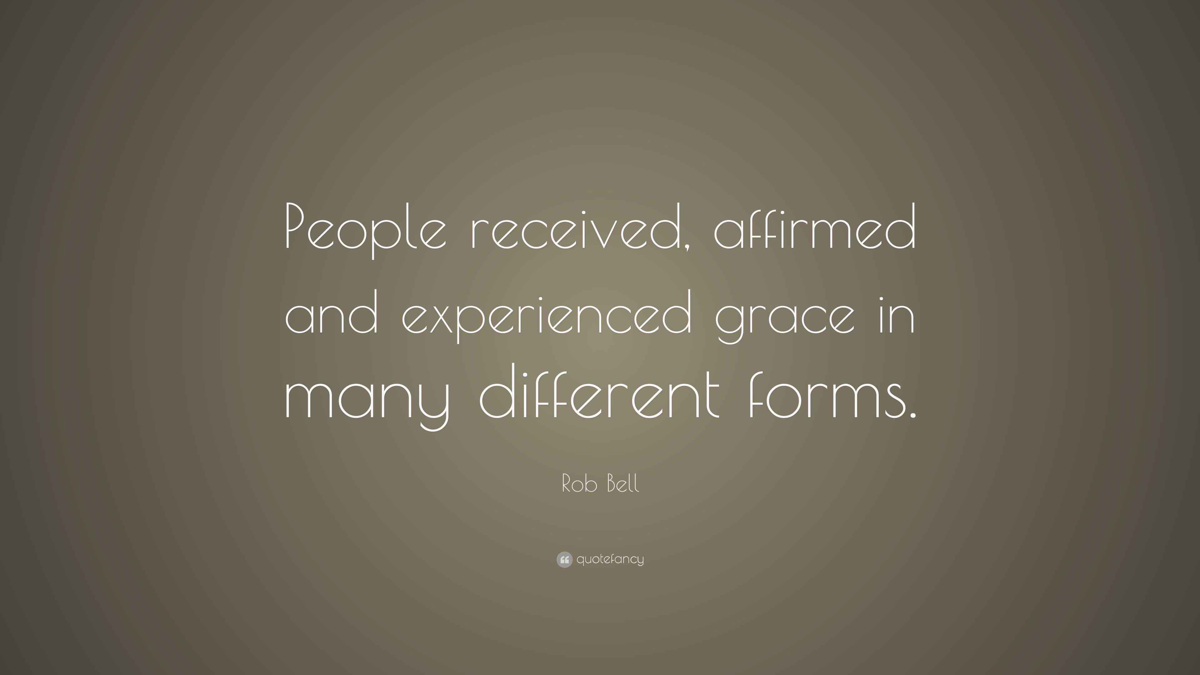 Rob Bell Quote: “People received, affirmed and experienced grace in ...