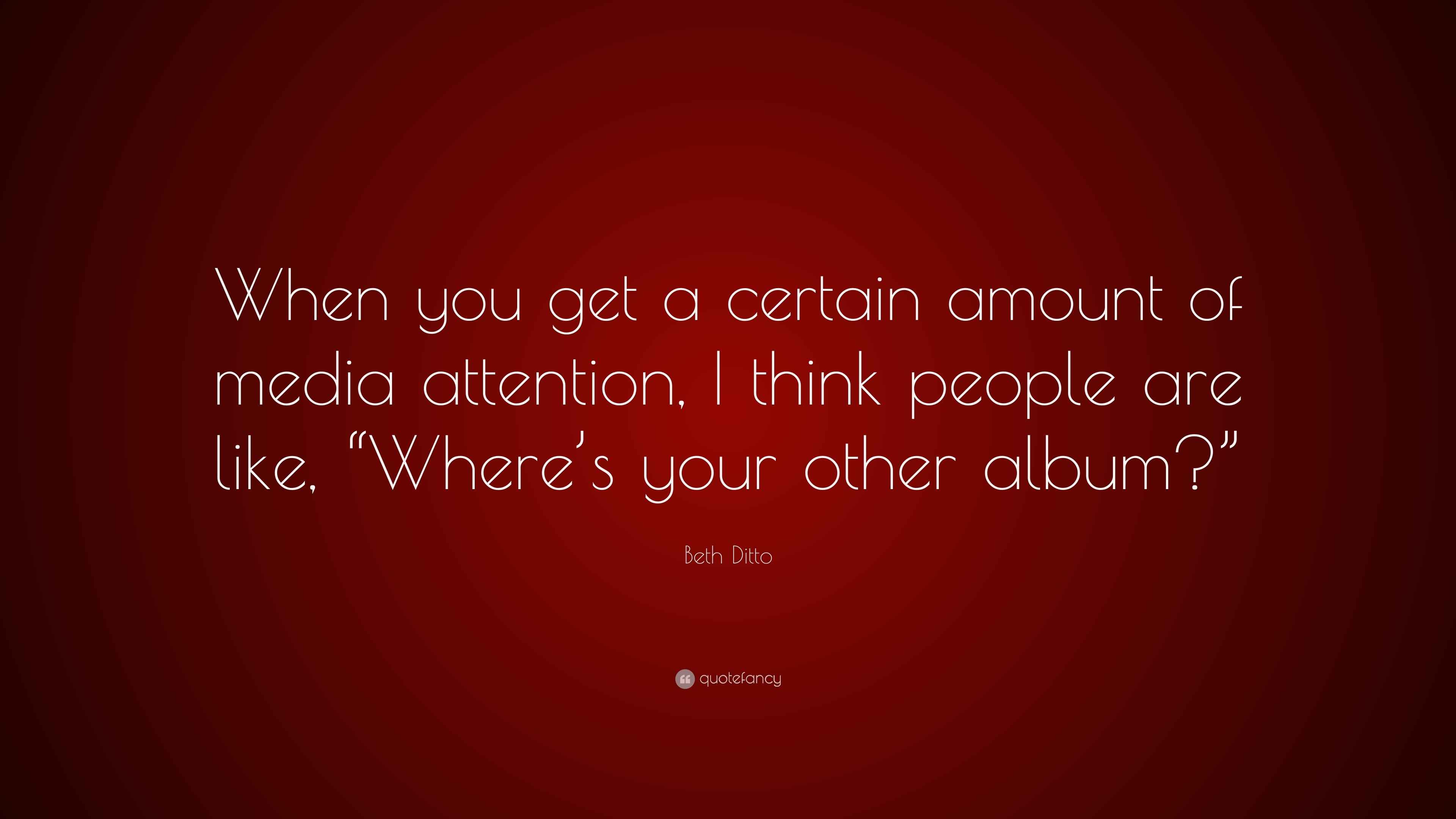 Beth Ditto Quote: “When you get a certain amount of media attention, I ...