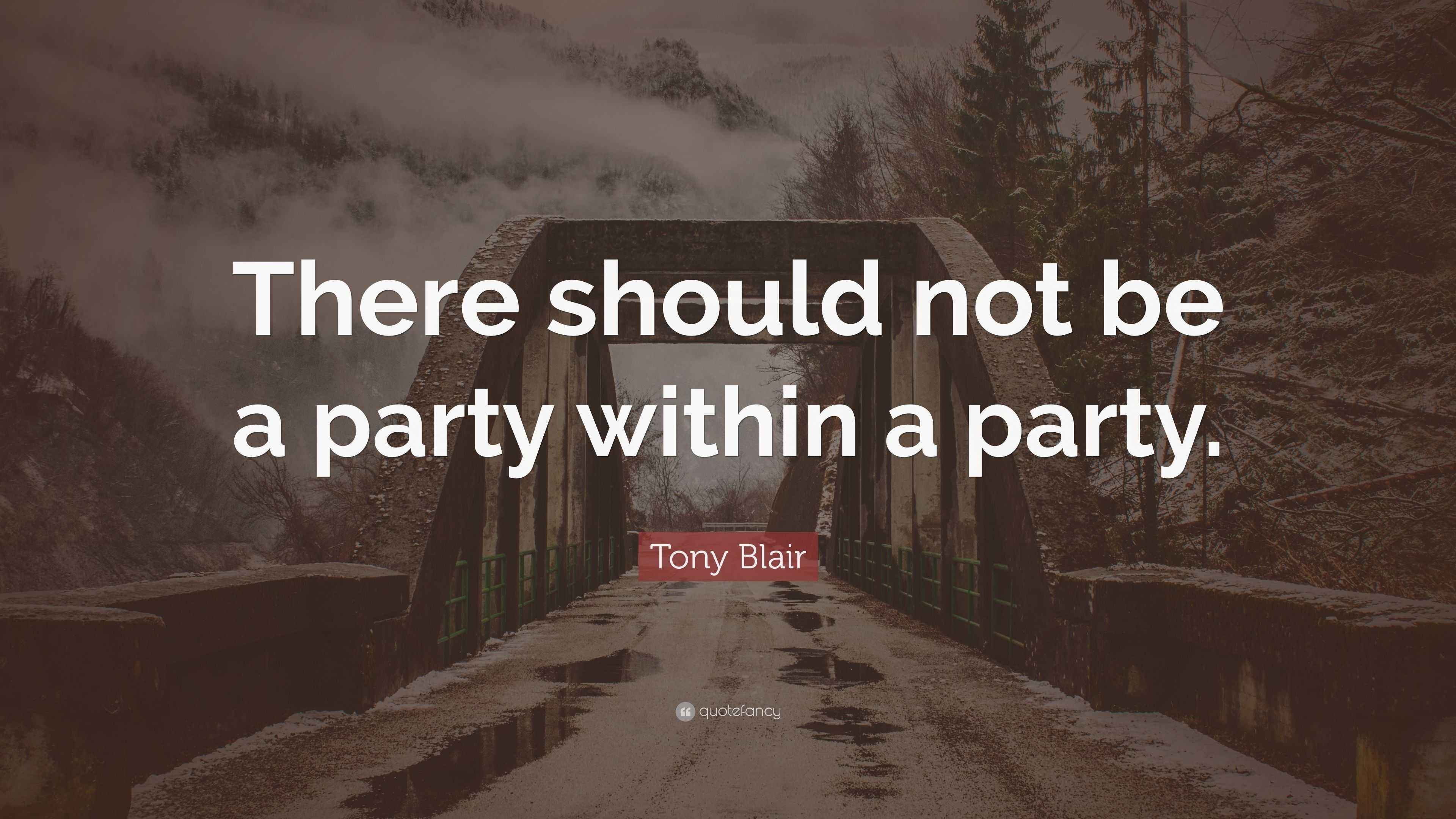 Tony Blair Quote: “There should not be a party within a party.”
