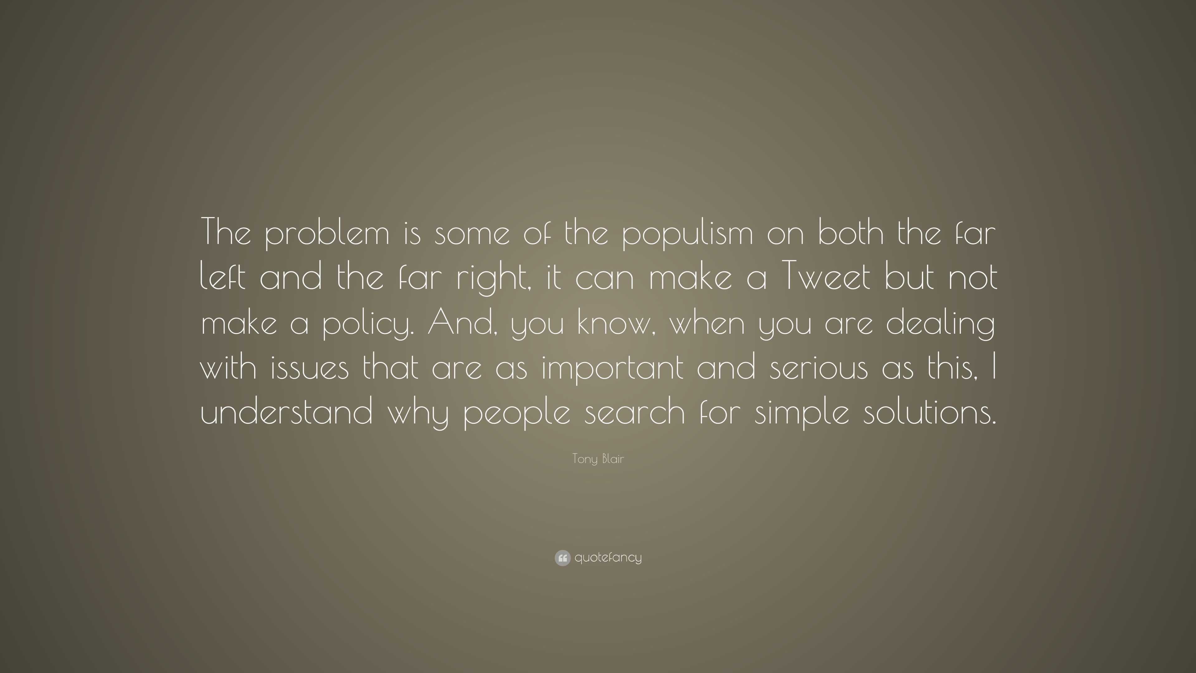 Tony Blair Quote: “The problem is some of the populism on both the far ...