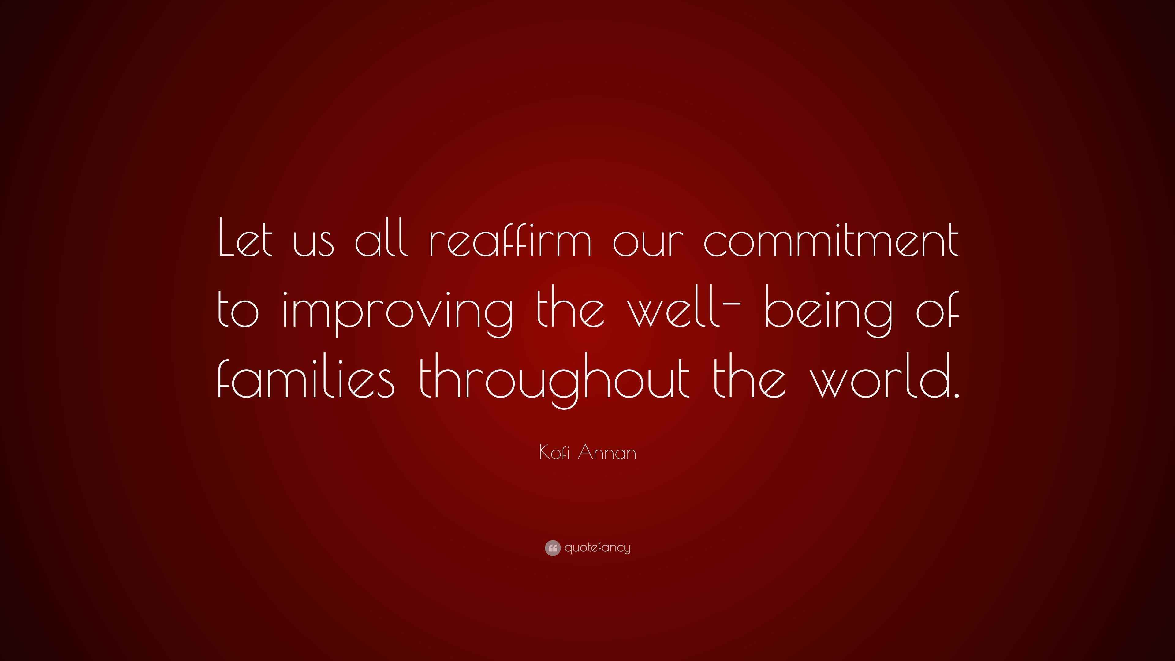 Kofi Annan Quote: “Let us all reaffirm our commitment to improving the ...