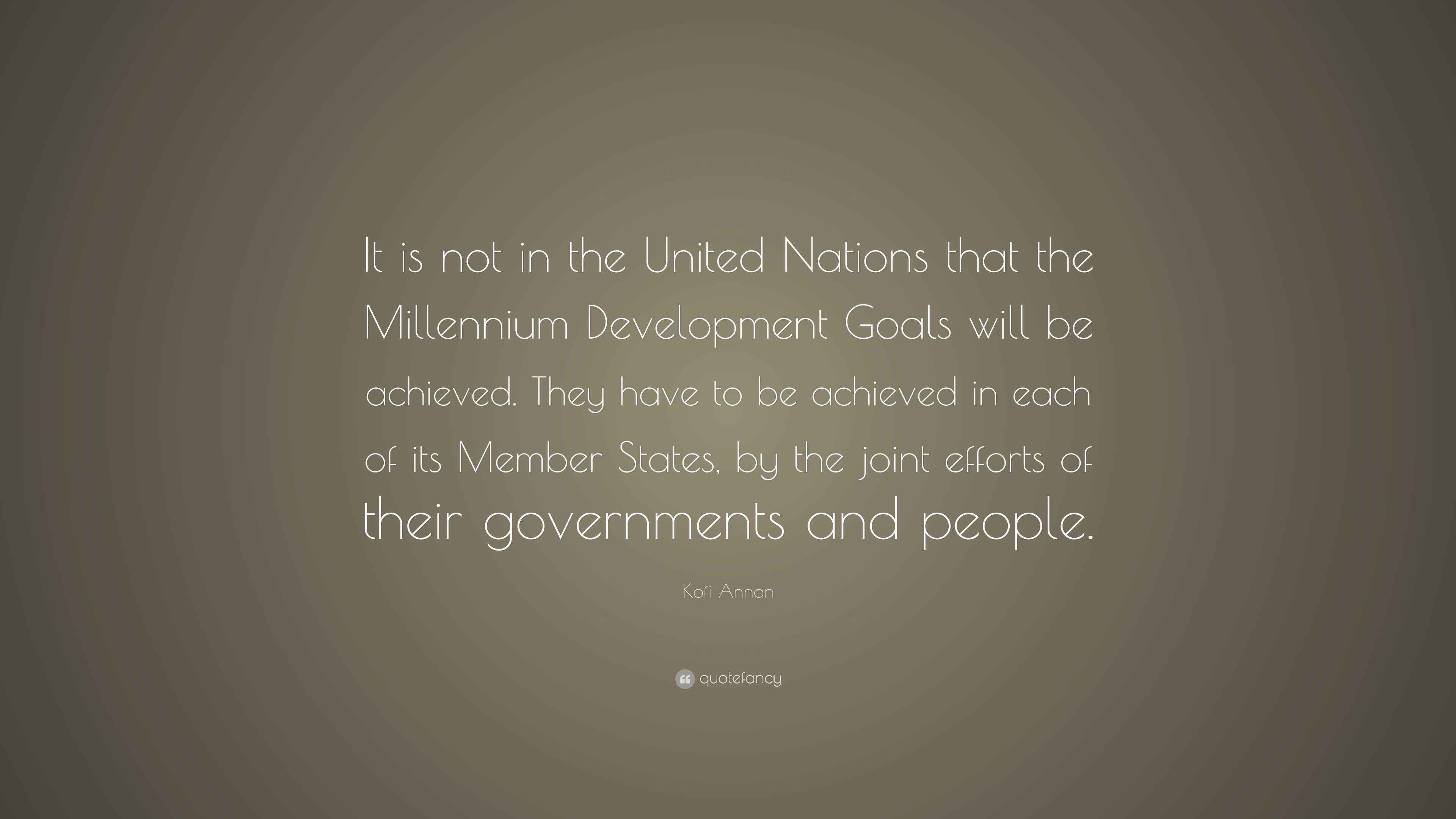 Kofi Annan Quote: “It is not in the United Nations that the Millennium ...