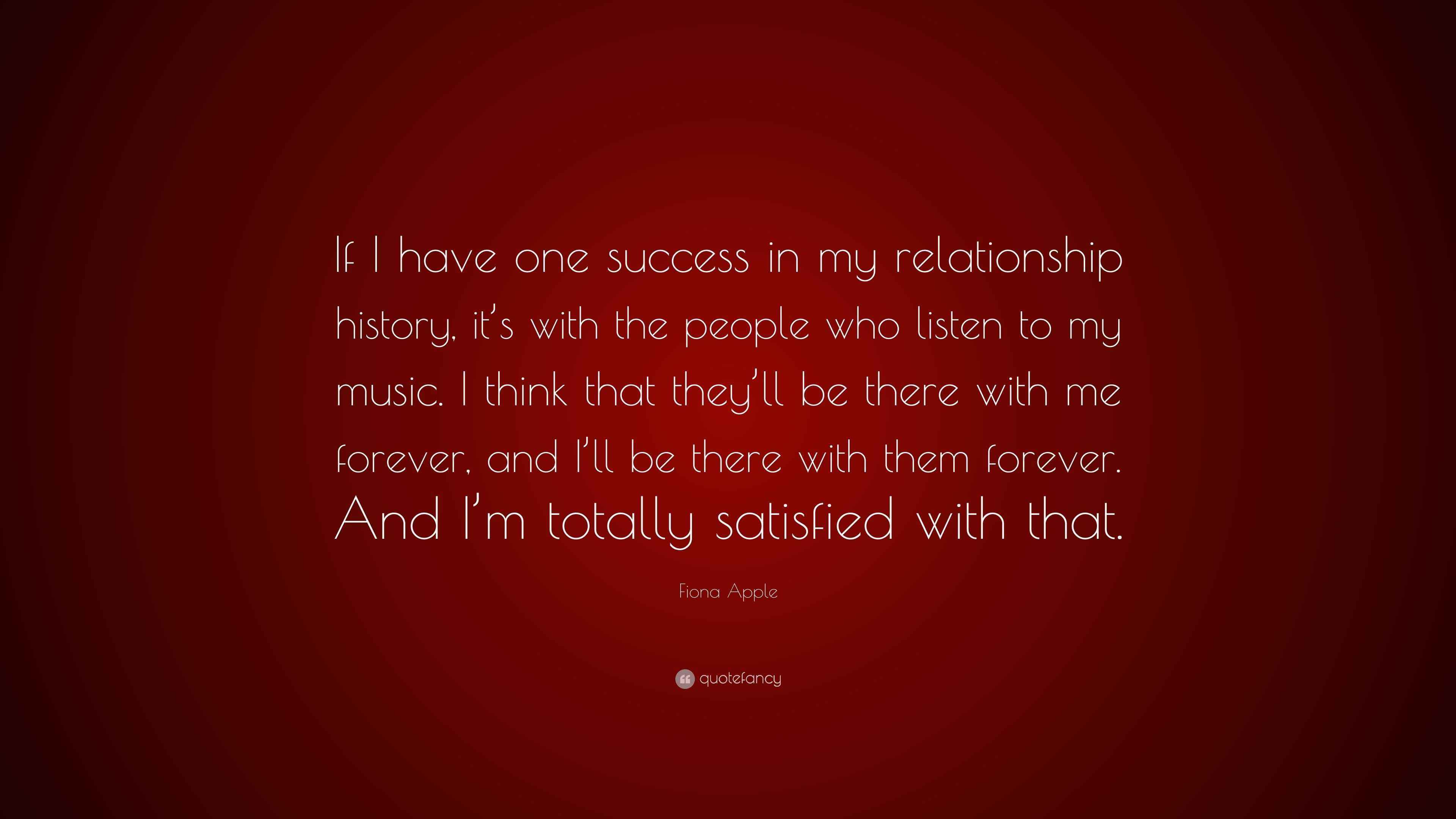 Fiona Apple Quote: “If I have one success in my relationship history ...