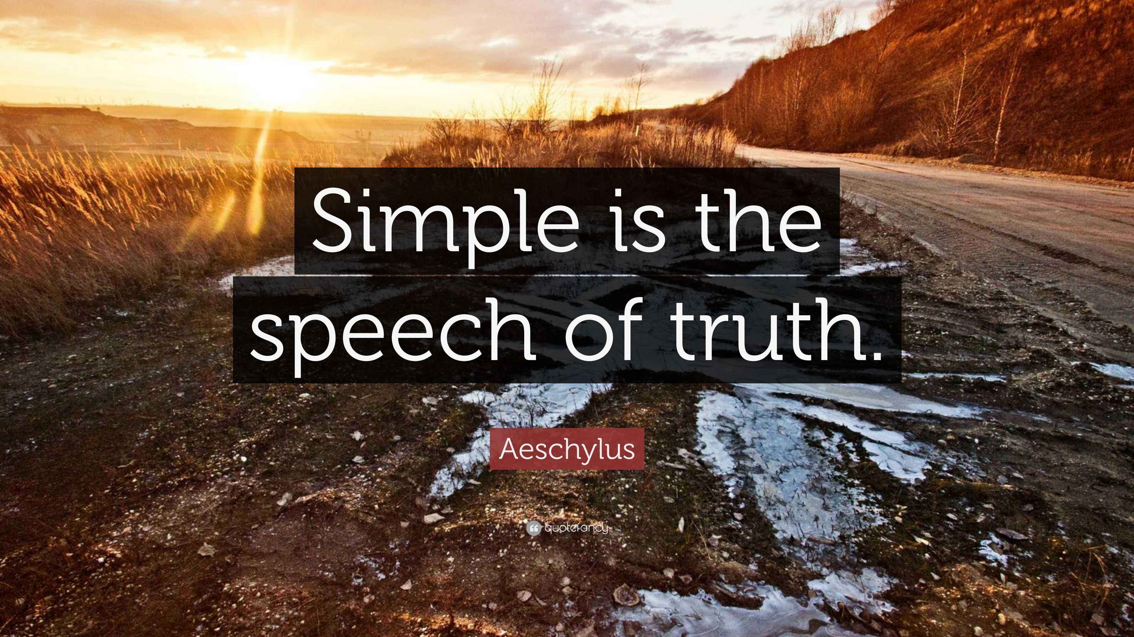 Aeschylus Quote: “Simple is the speech of truth.”