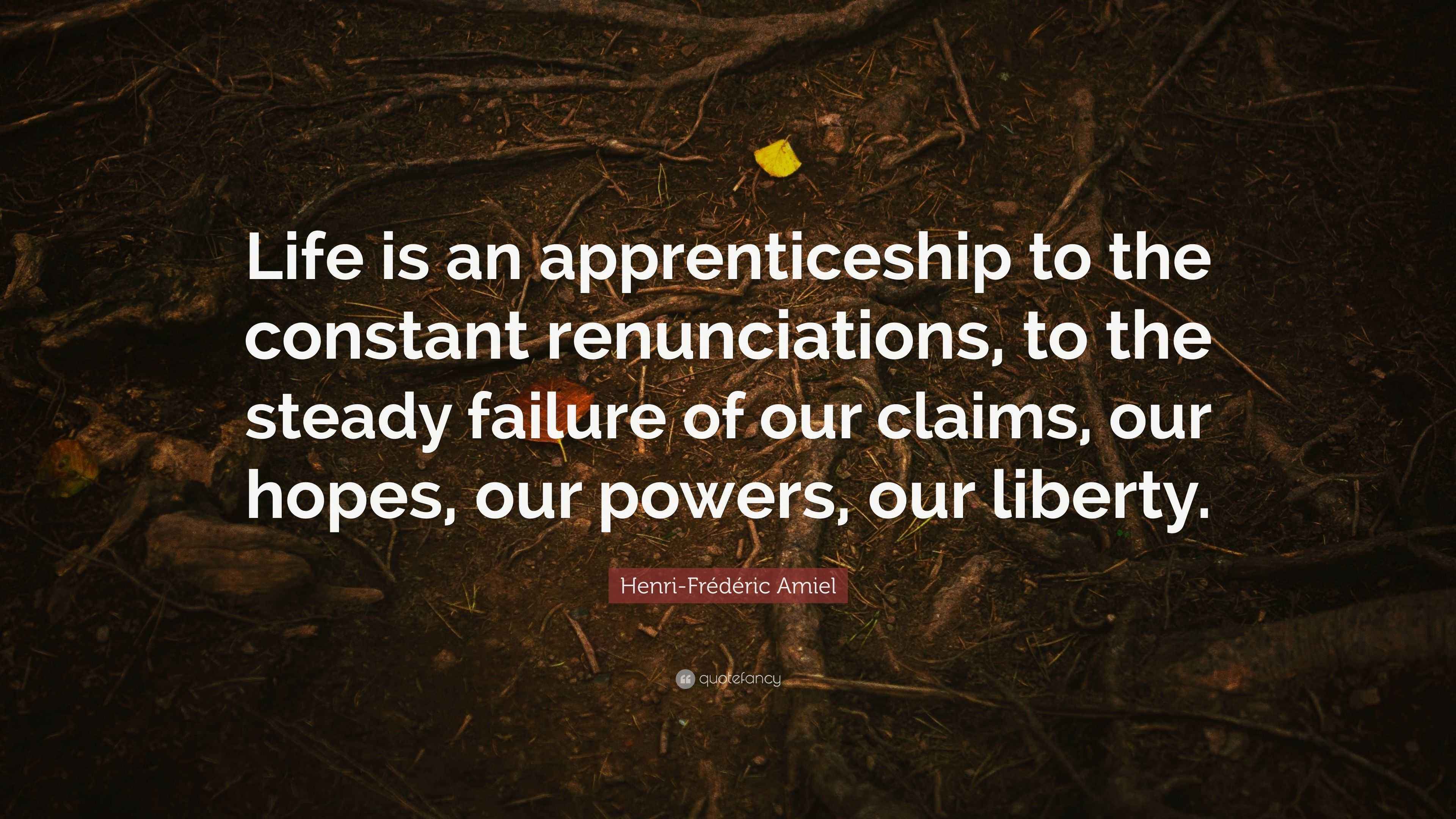 Henri-Frédéric Amiel Quote: “Life is an apprenticeship to the constant ...
