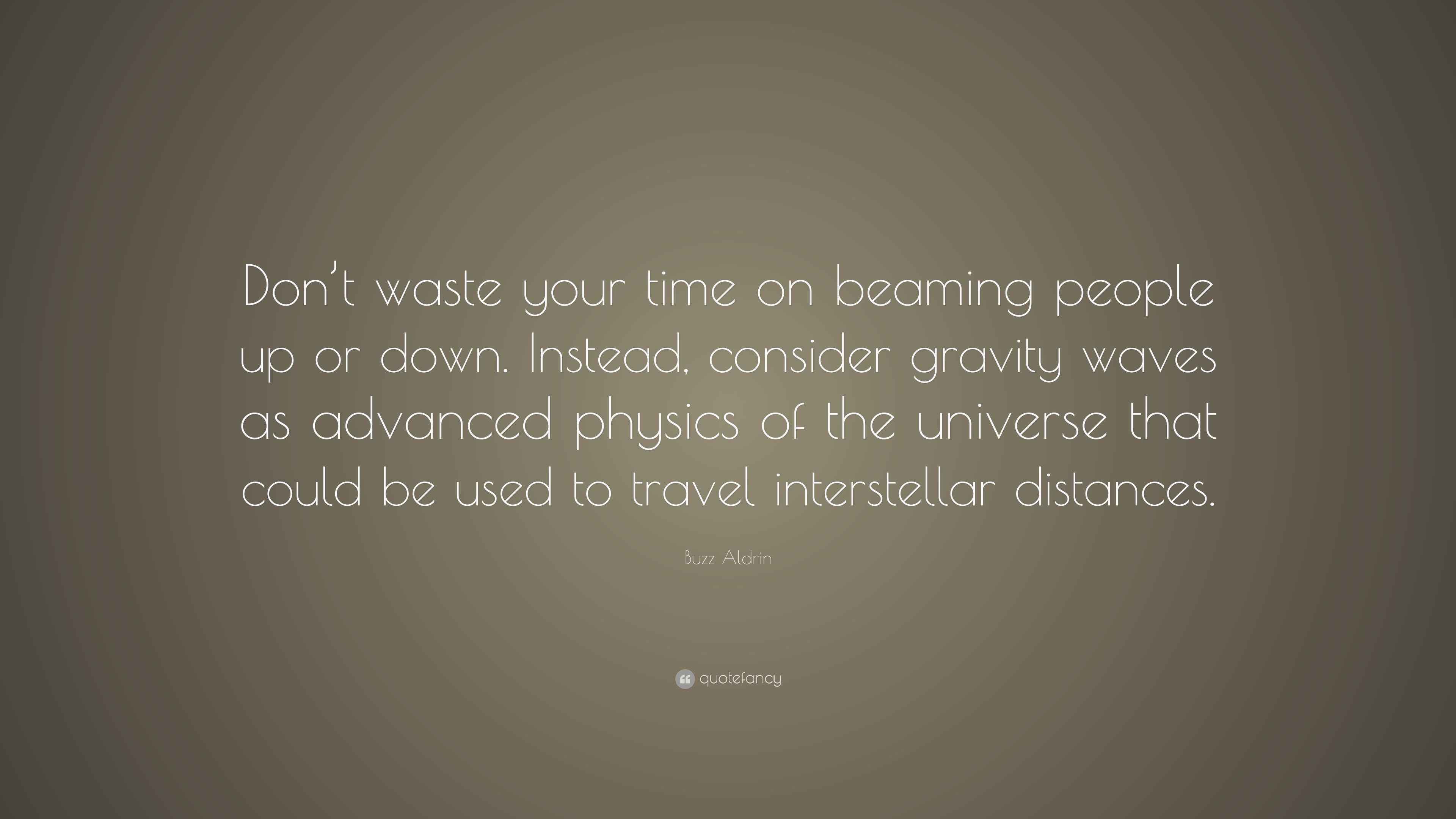 Buzz Aldrin Quote: “Don’t waste your time on beaming people up or down ...