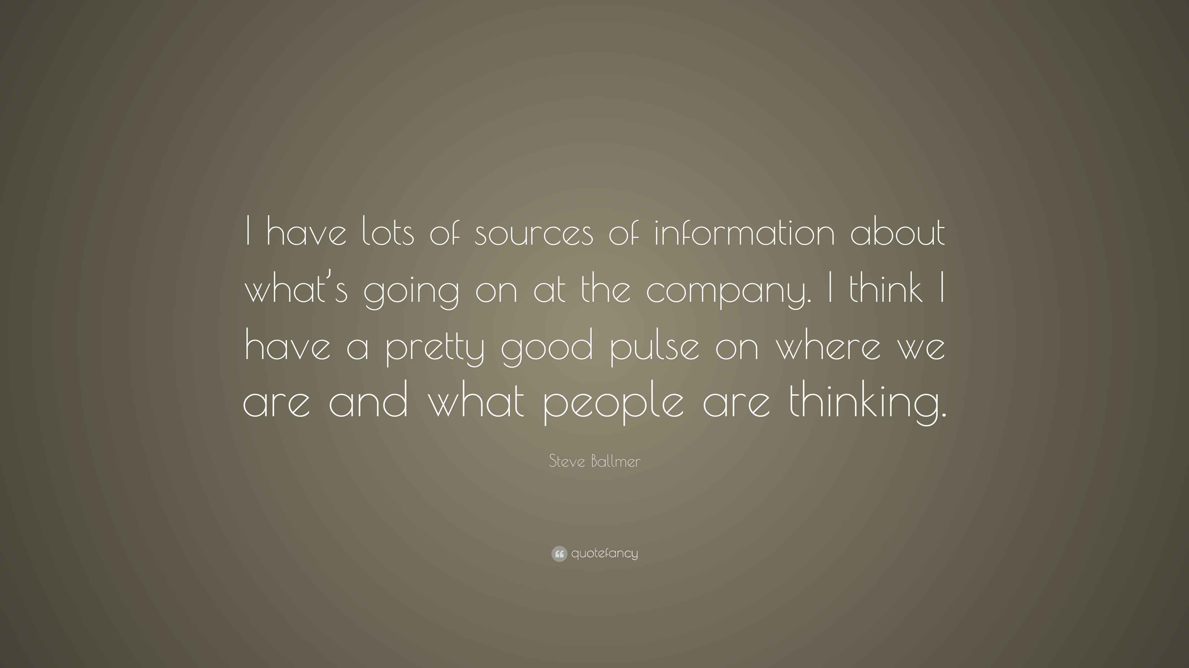 Steve Ballmer Quote: “I have lots of sources of information about what ...