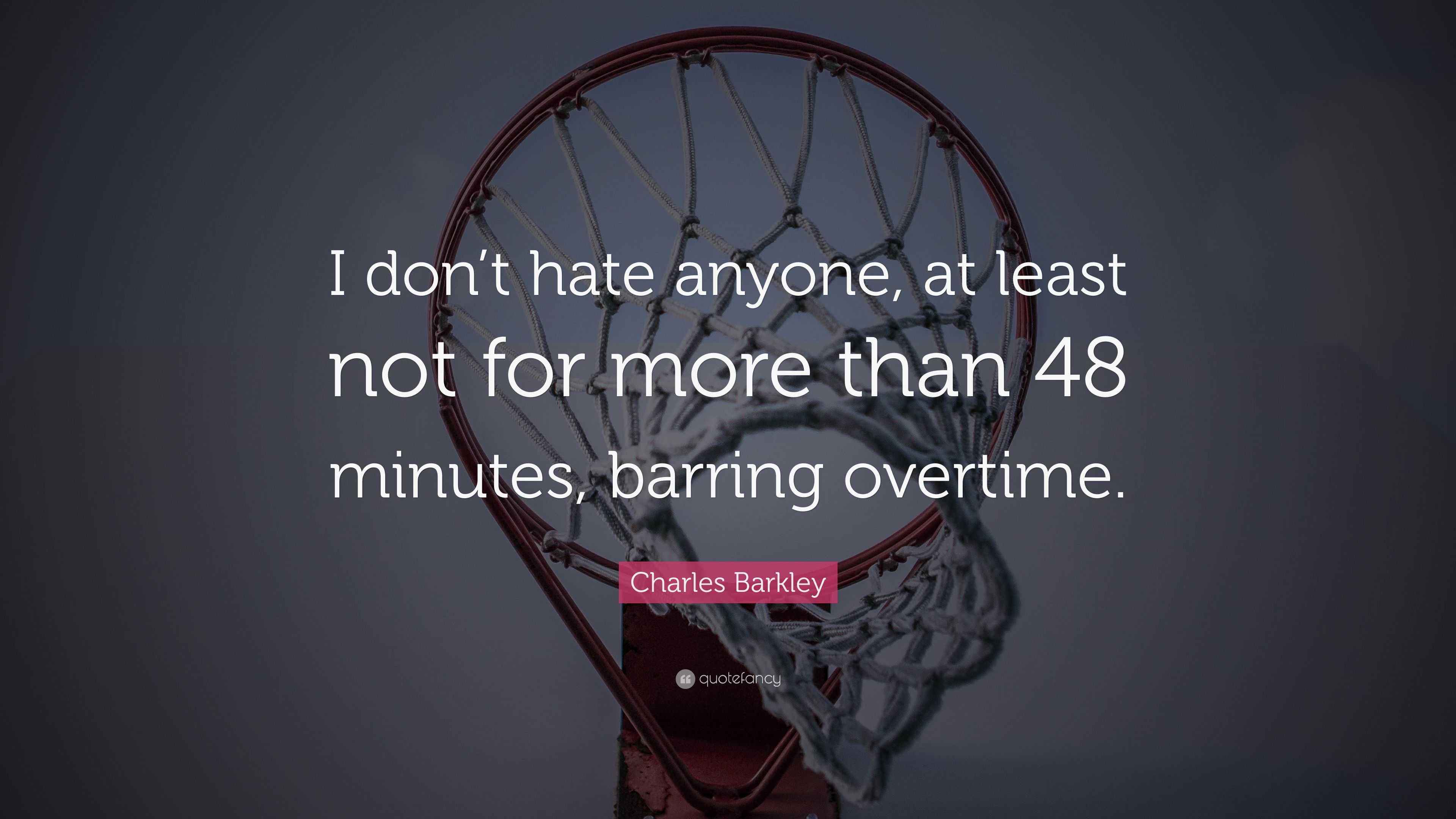 Charles Barkley Quote: “I don’t hate anyone, at least not for more than ...
