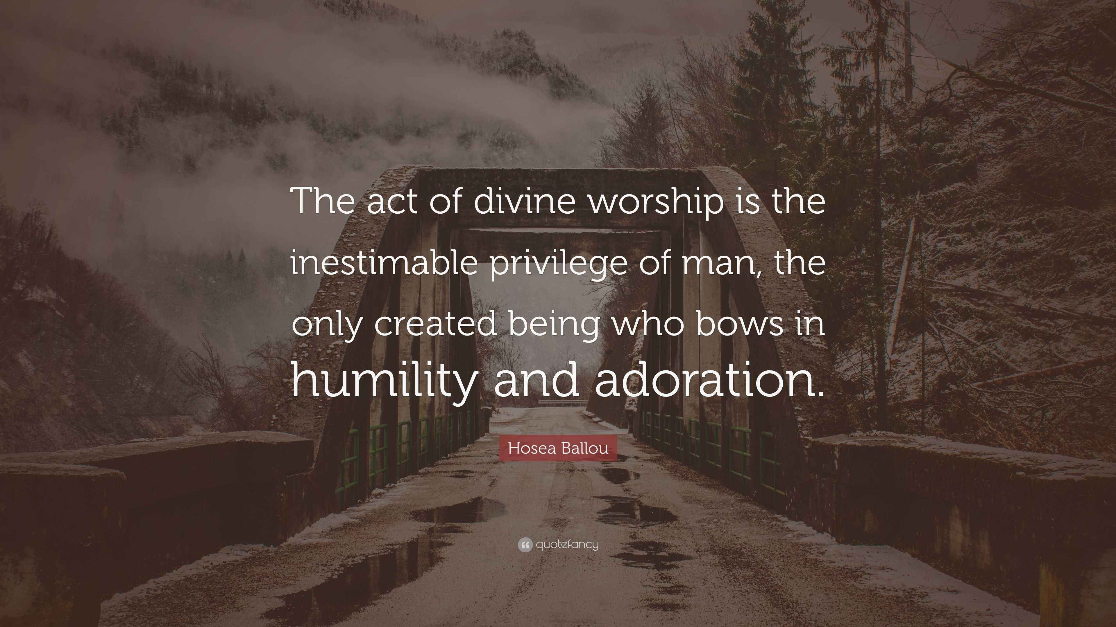 Hosea Ballou Quote: “The act of divine worship is the inestimable ...