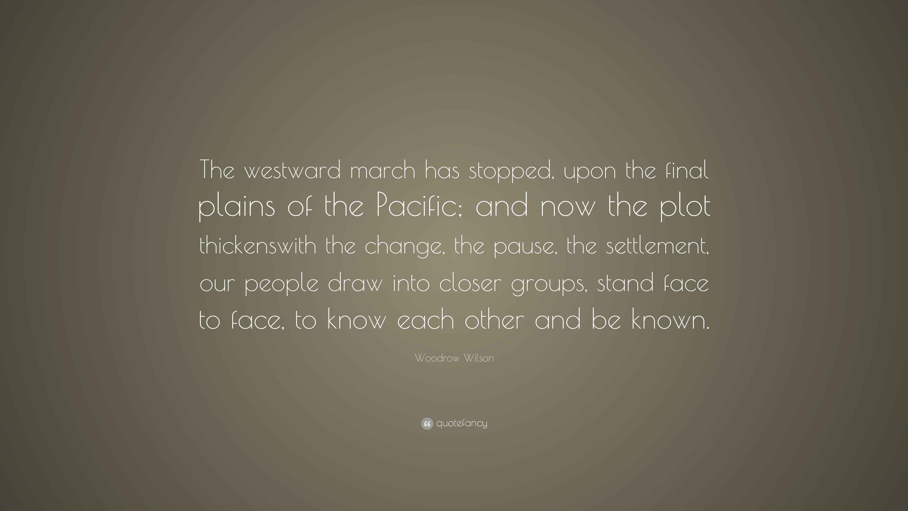 Woodrow Wilson Quote: “The westward march has stopped, upon the final ...